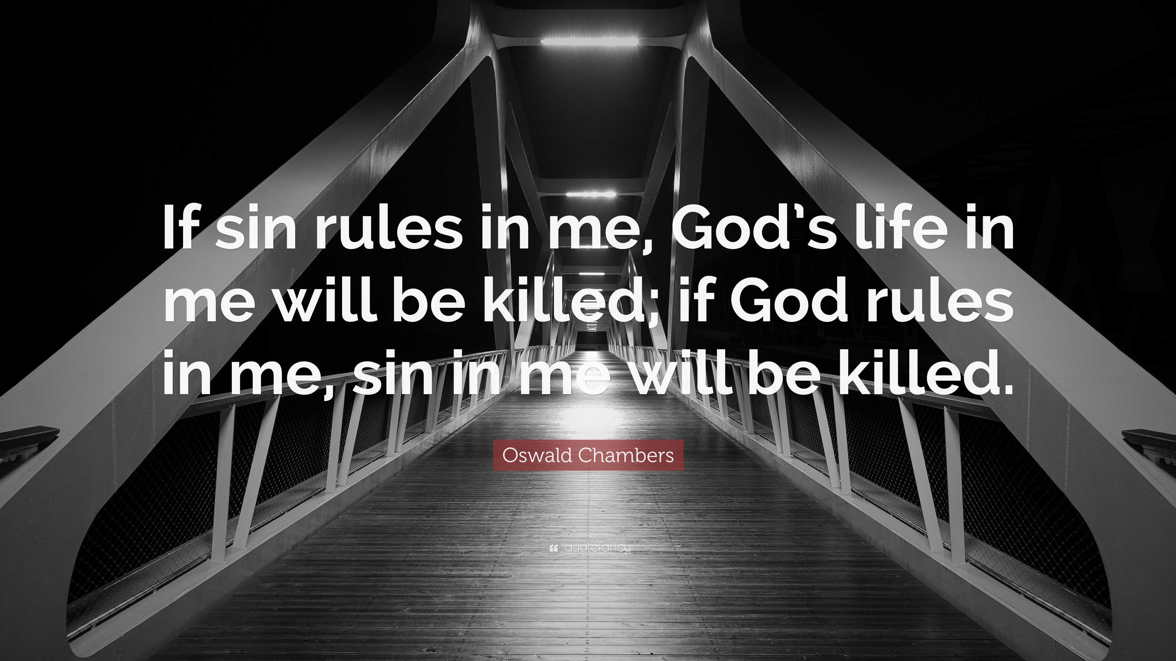 Oswald Chambers Quote: “If sin rules in me, God’s life in me will be ...