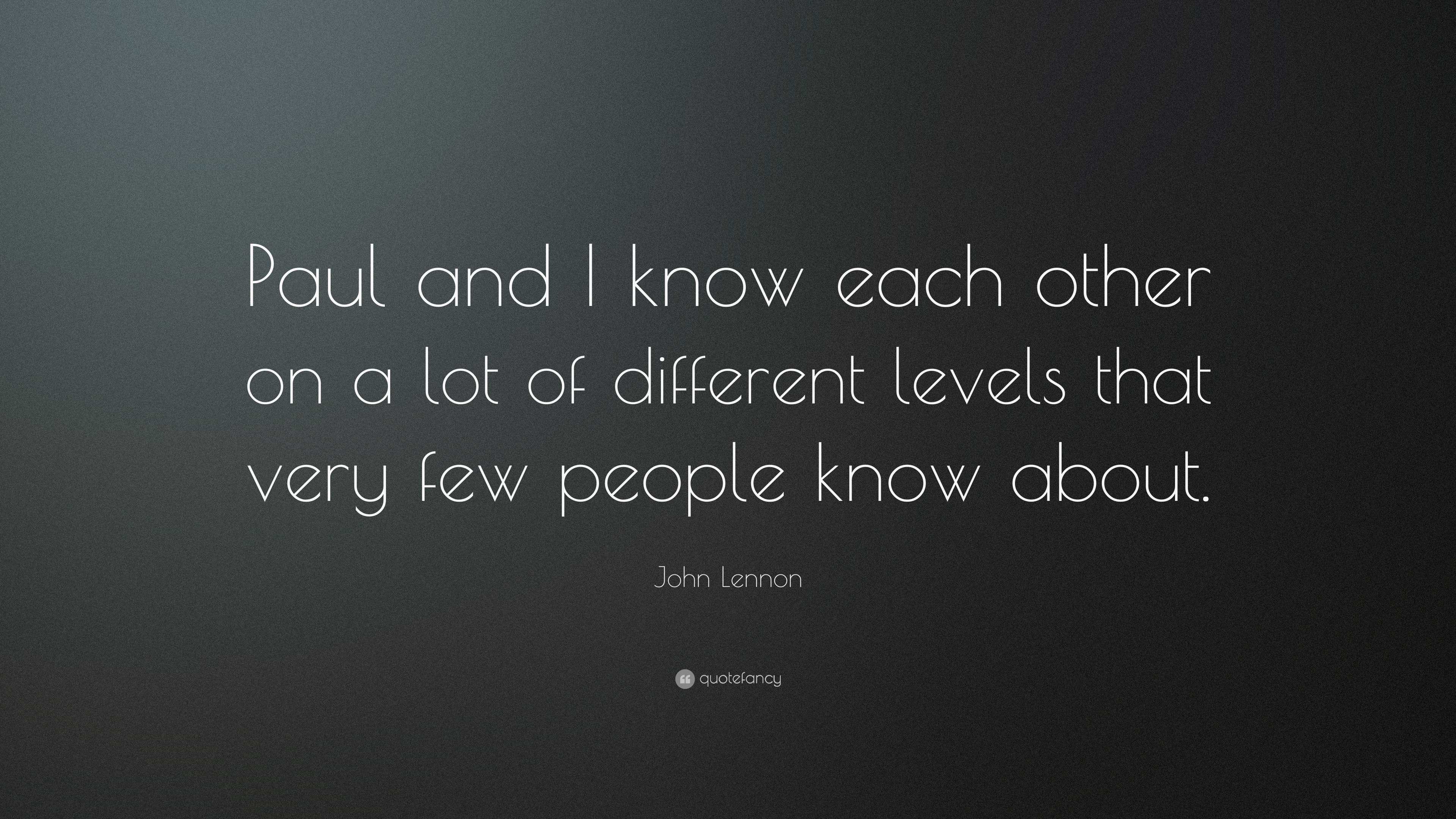 John Lennon Quote: “Paul and I know each other on a lot of different ...