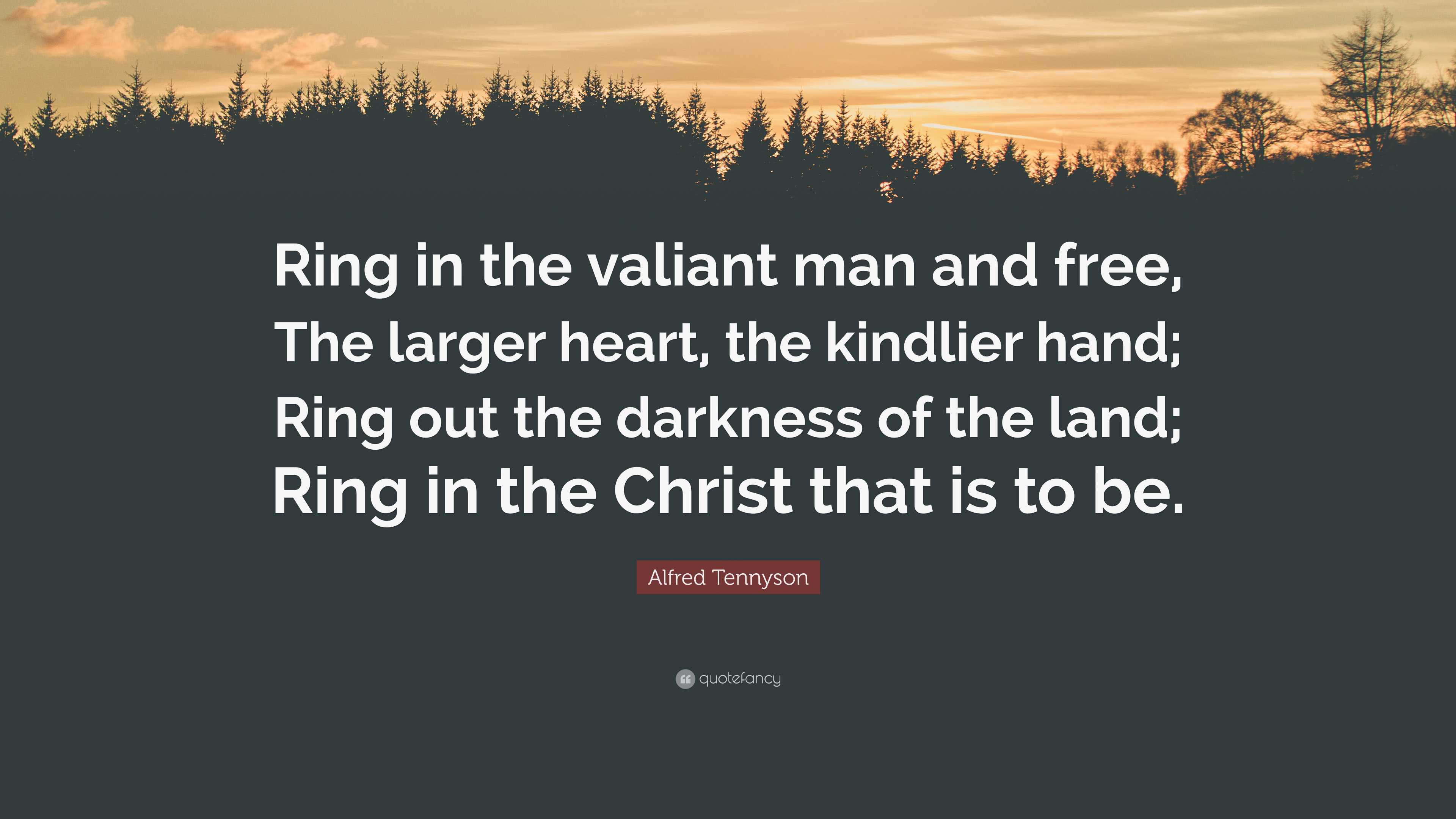 Alfred Tennyson Quote: “Ring in the valiant man and free, The larger ...