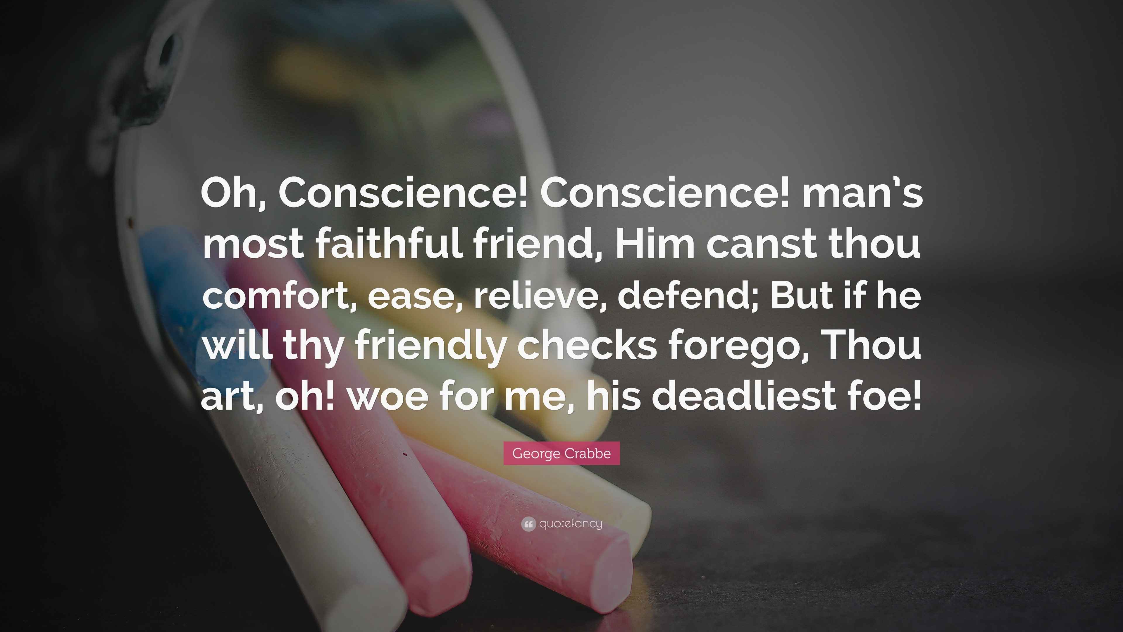 George Crabbe Quote: “Oh, Conscience! Conscience! man’s most faithful ...