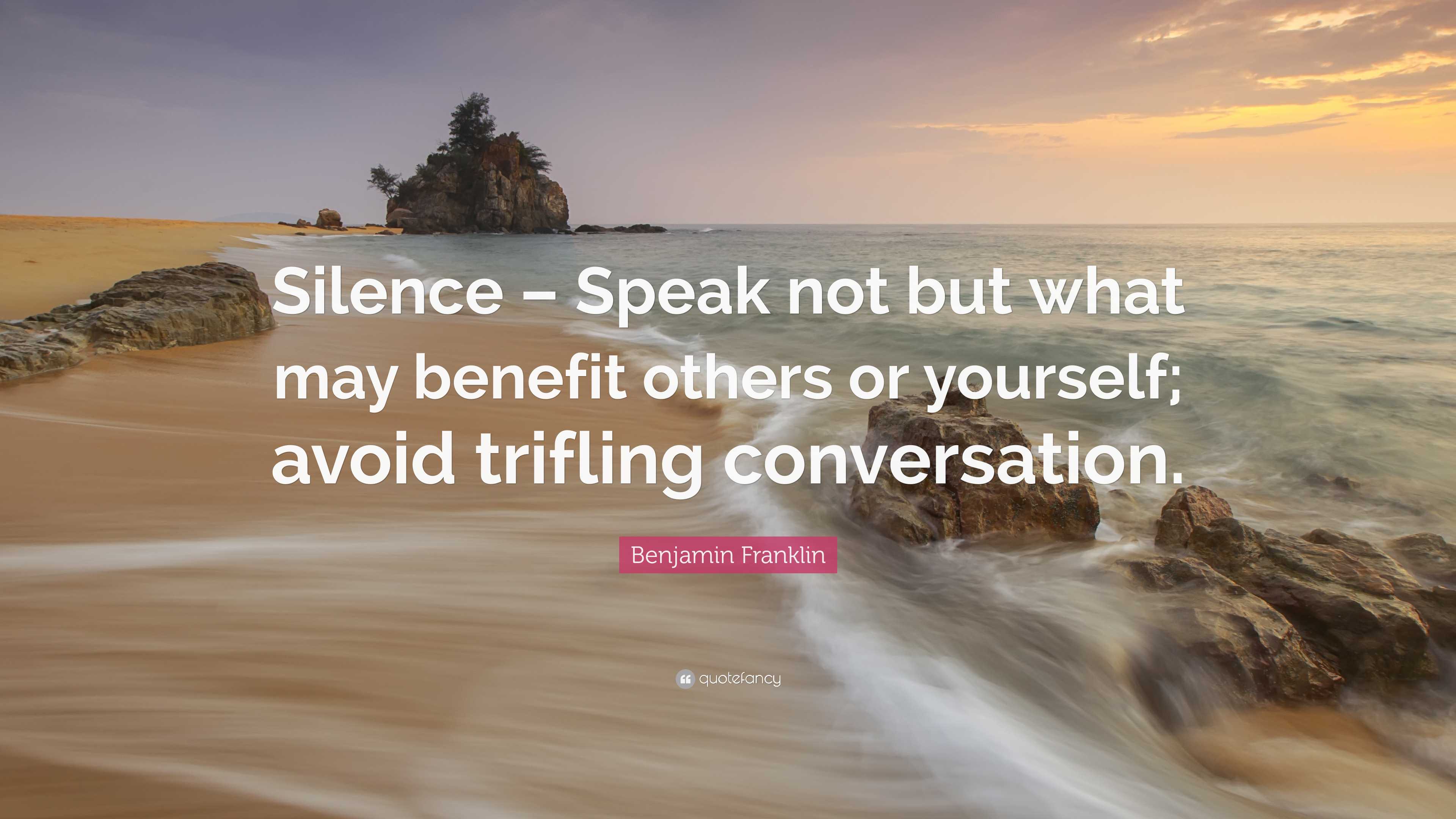 Benjamin Franklin Quote: “Silence – Speak not but what may benefit ...