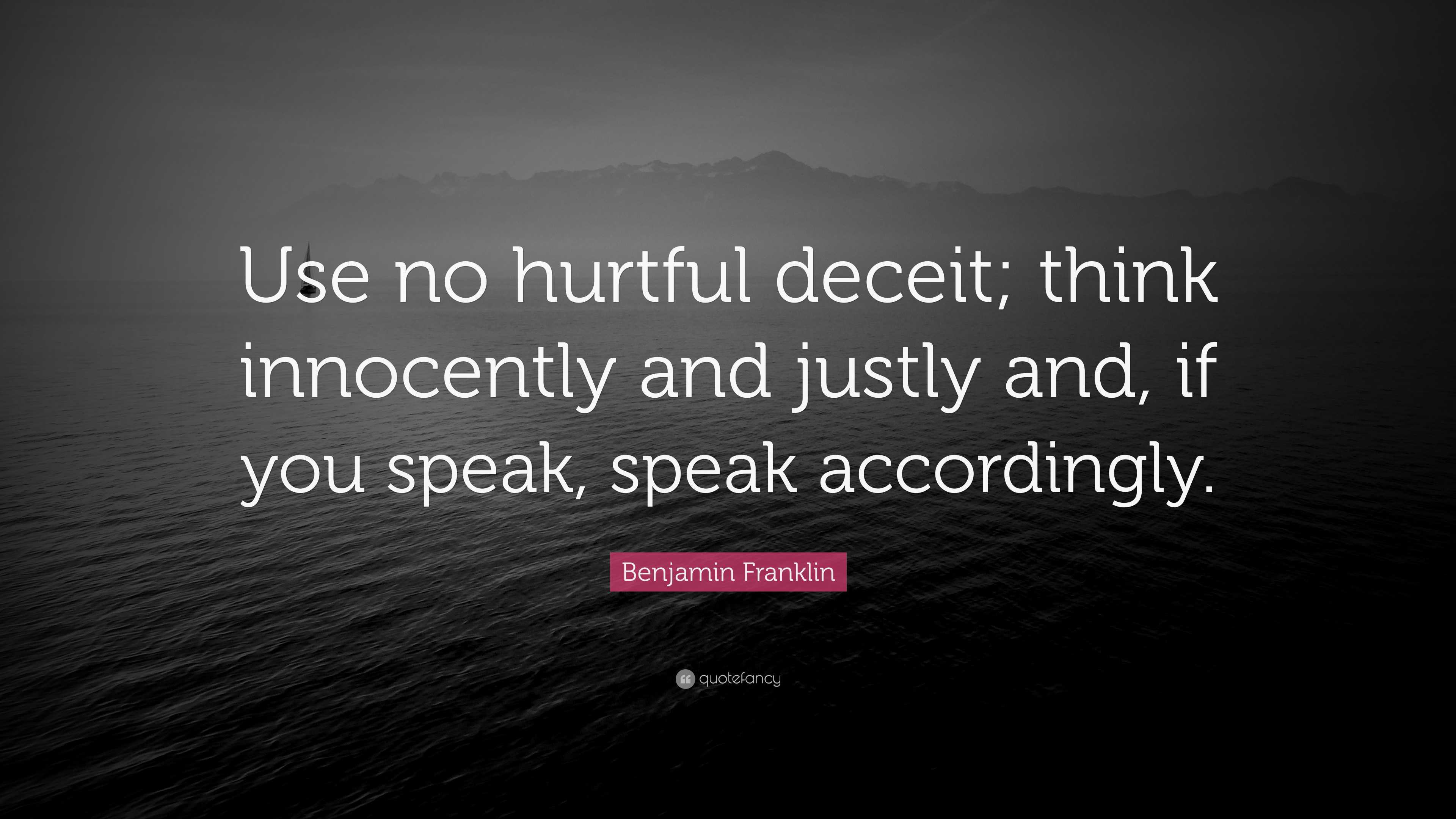 Benjamin Franklin Quote: “Use no hurtful deceit; think innocently and ...