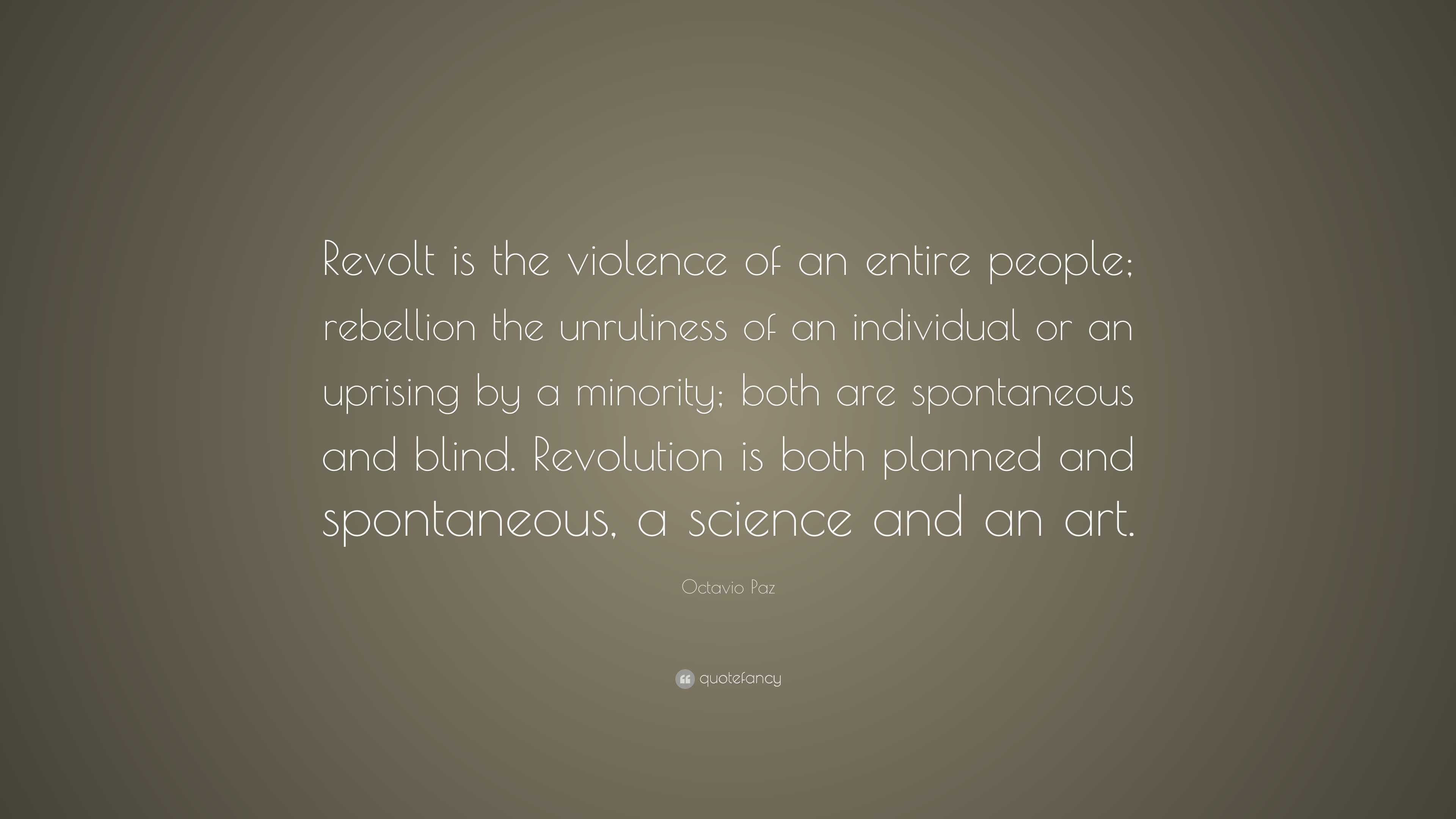 Octavio Paz Quote: “Revolt is the violence of an entire people ...