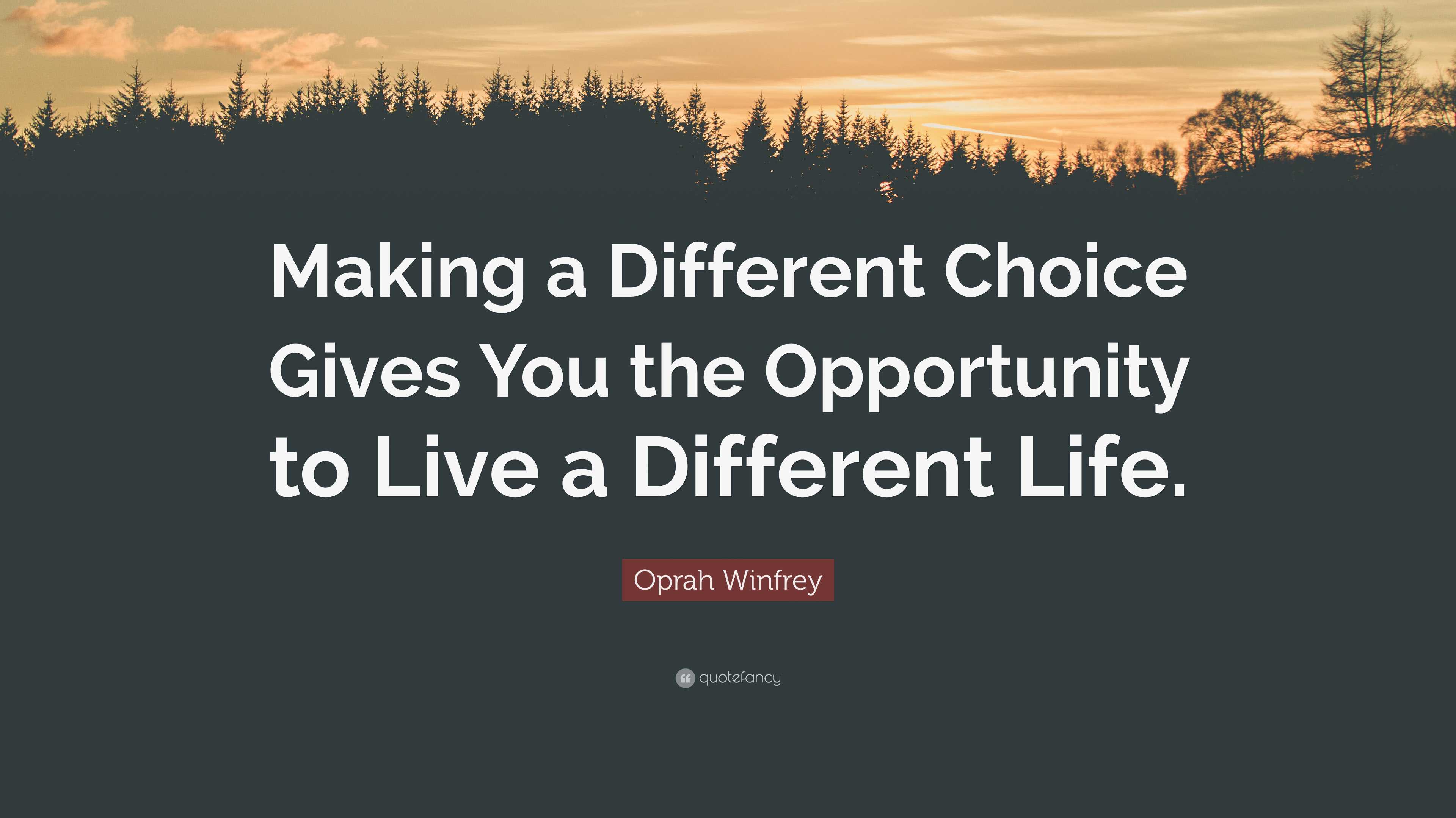 Oprah Winfrey Quote: “Making a Different Choice Gives You the ...