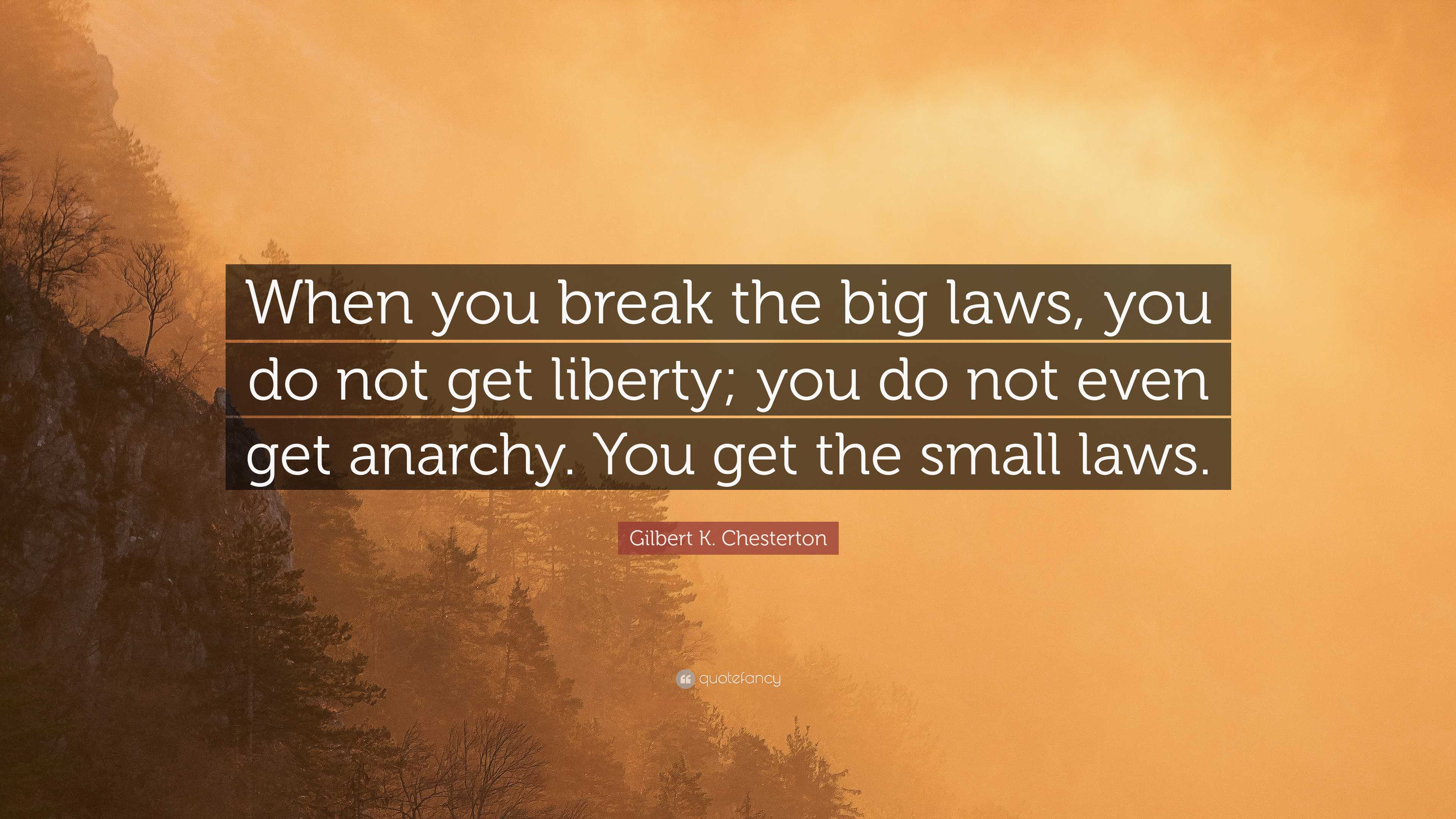 Gilbert K. Chesterton Quote: “When you break the big laws, you do not ...