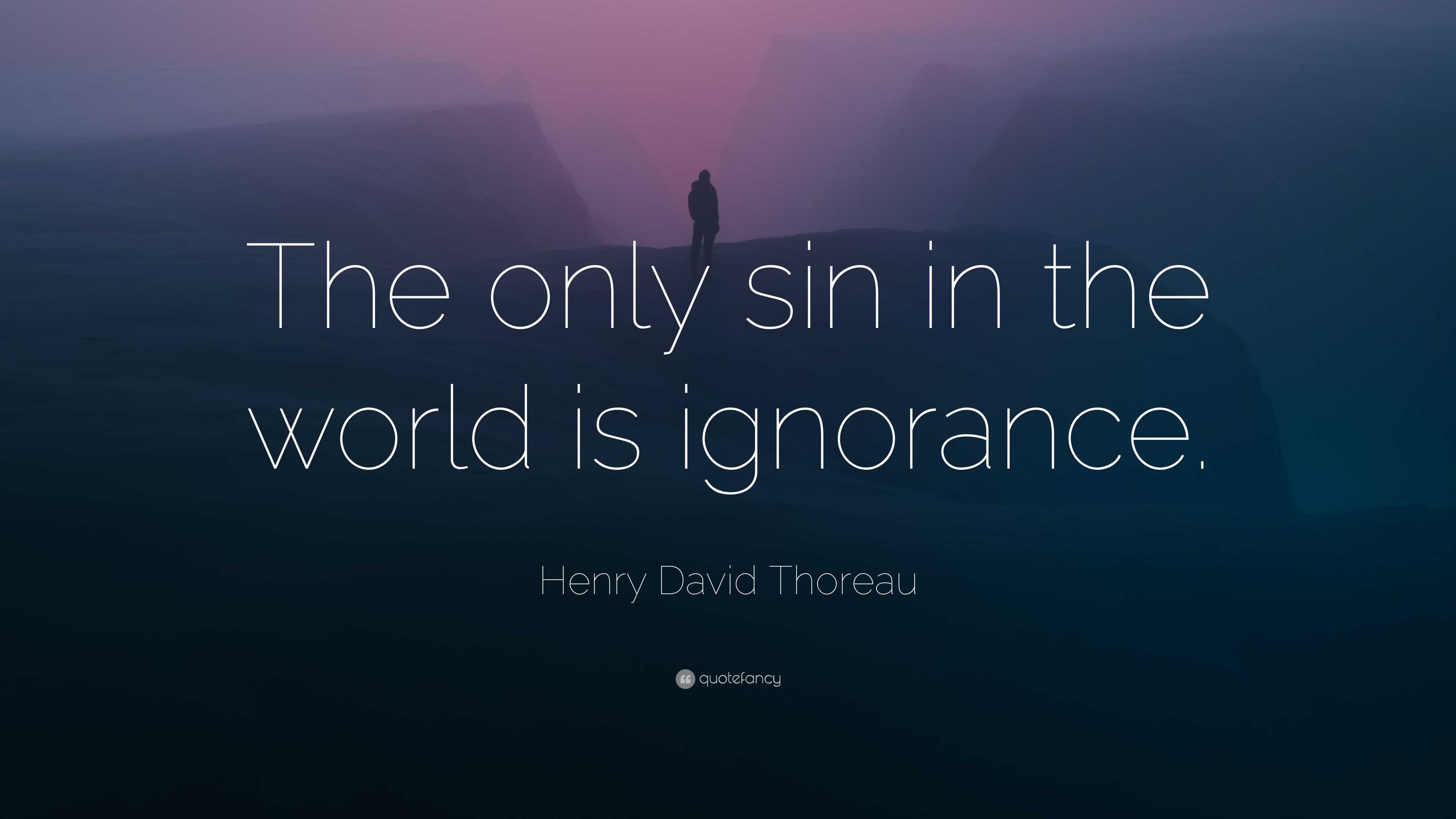 Henry David Thoreau Quote: “The only sin in the world is ignorance.”