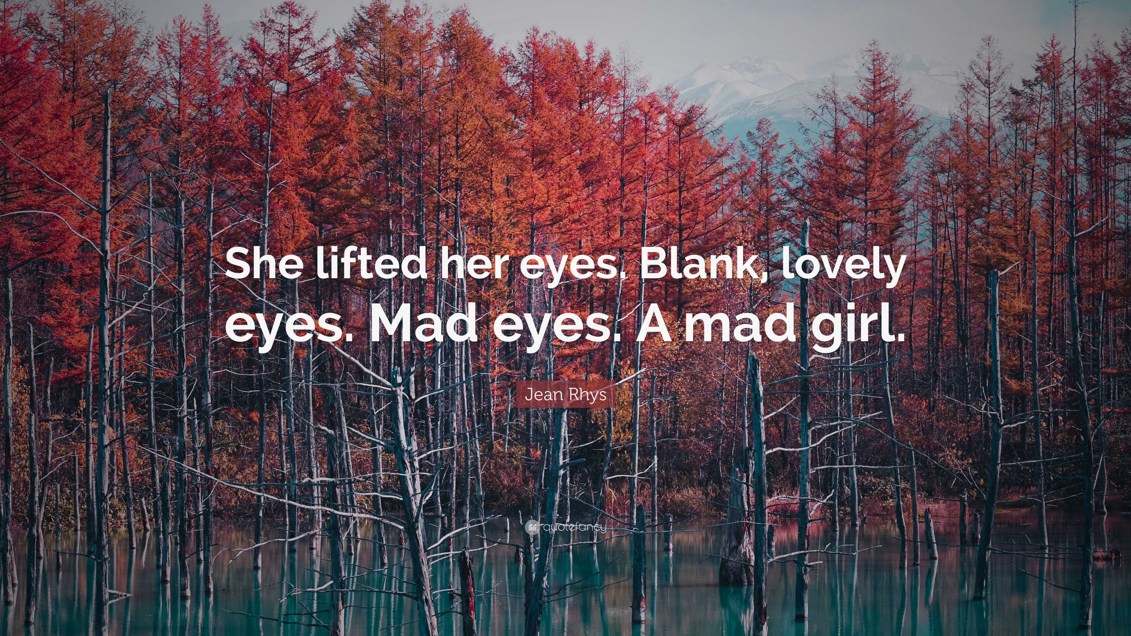 Jean Rhys Quote: “She lifted her eyes. Blank, lovely eyes. Mad eyes. A ...