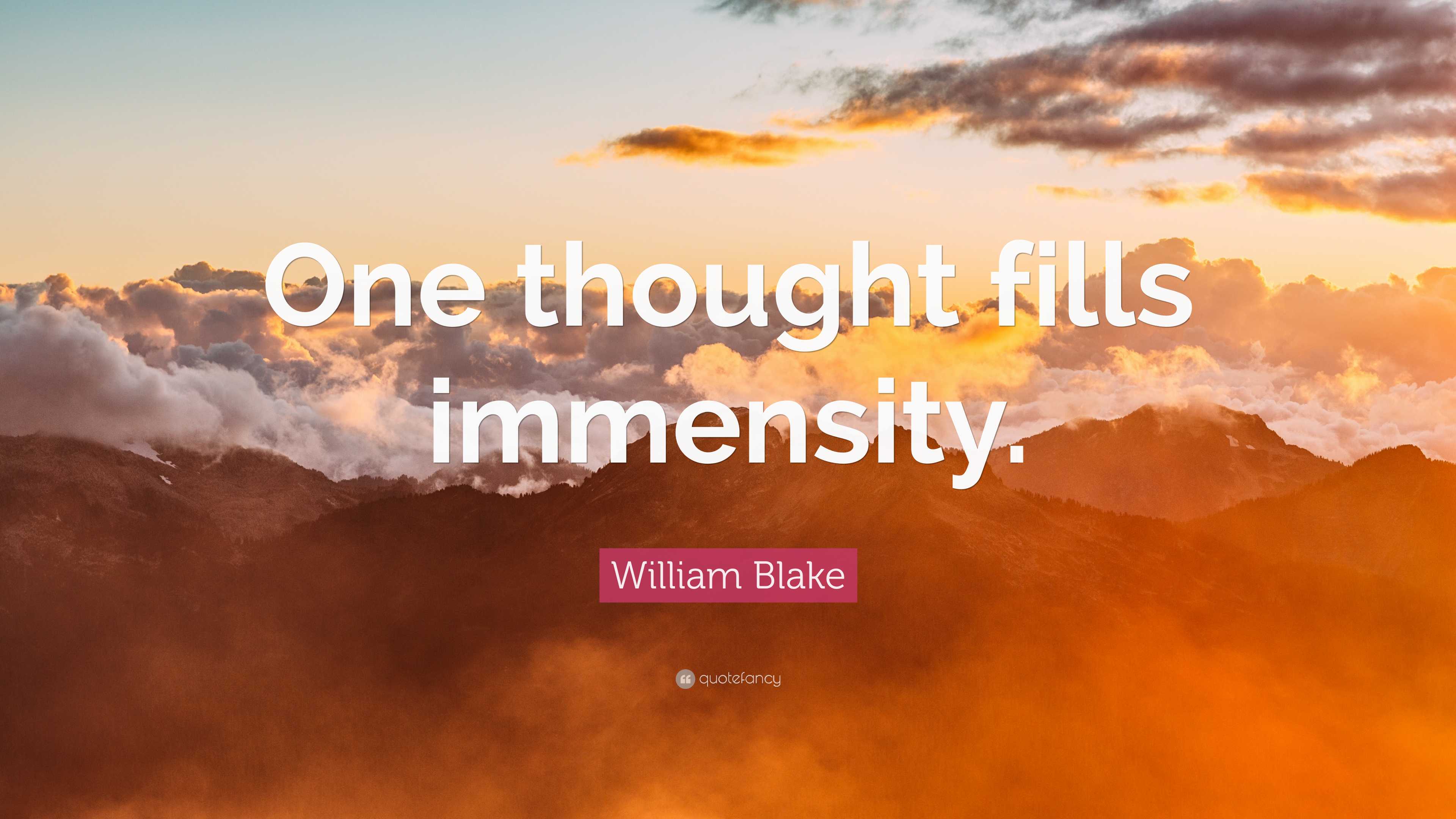 William Blake Quote: “One thought fills immensity.”