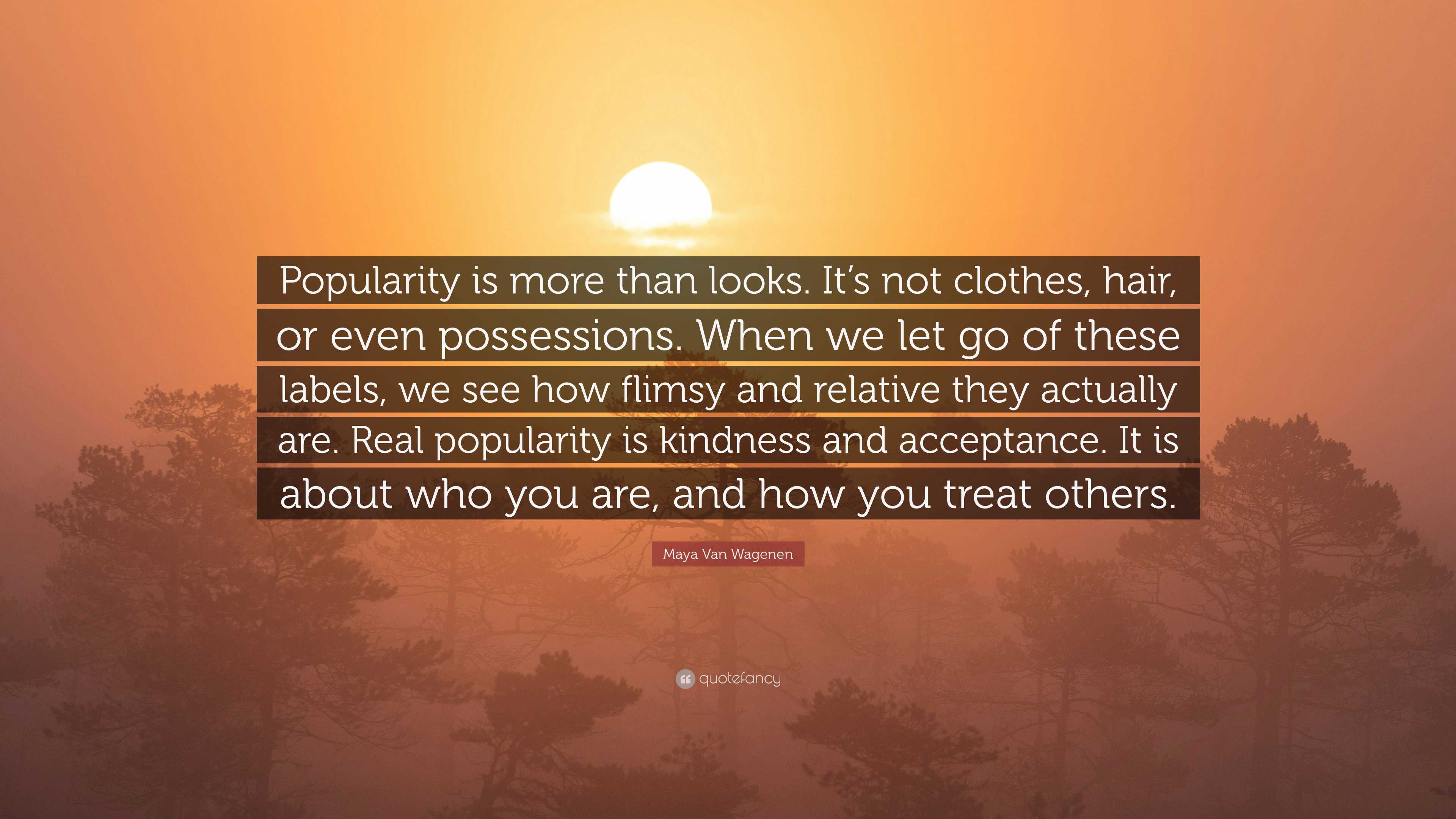 Maya Van Wagenen Quote: “Popularity is more than looks. It’s not ...