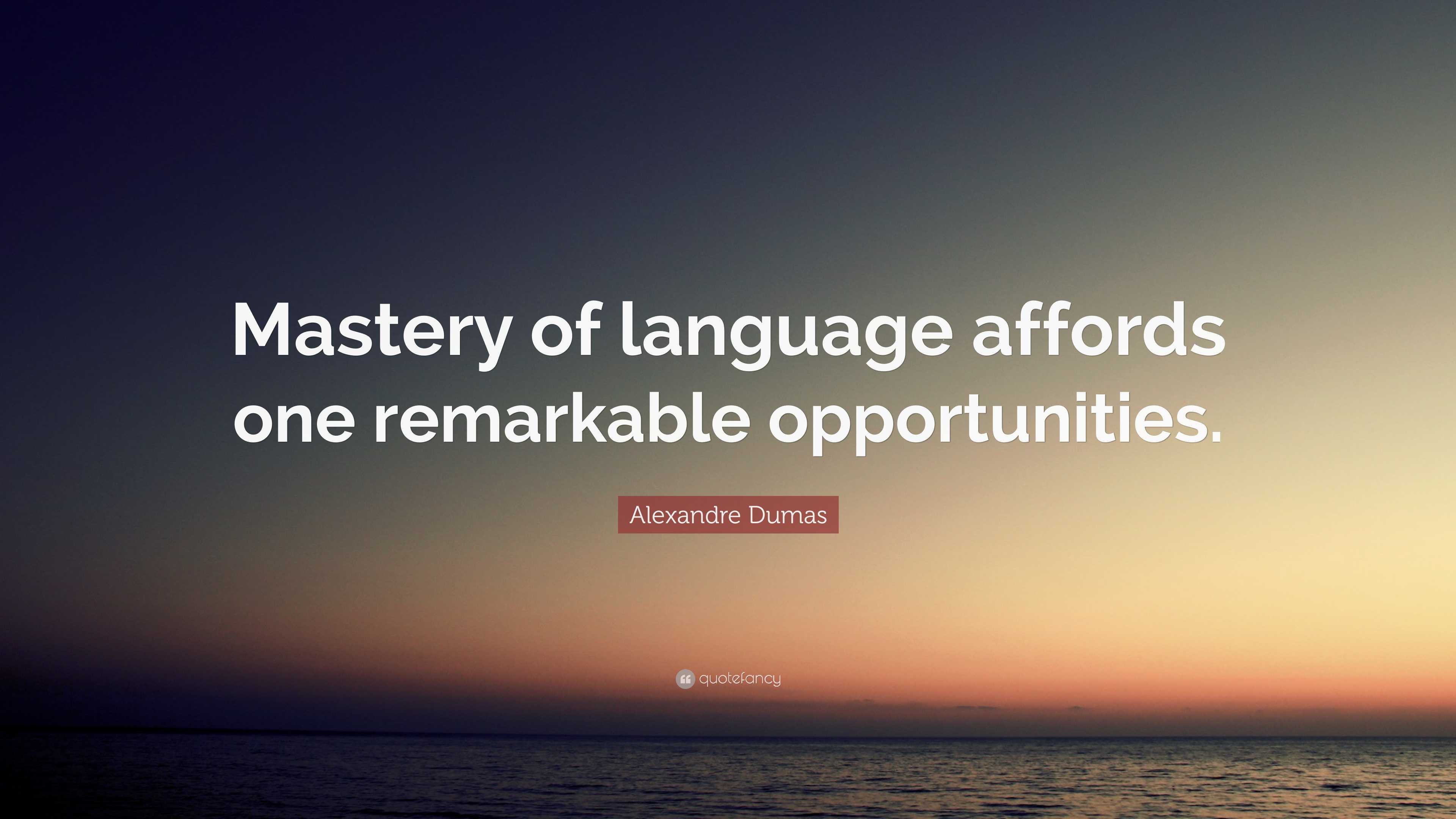 Alexandre Dumas Quote: “Mastery of language affords one remarkable ...