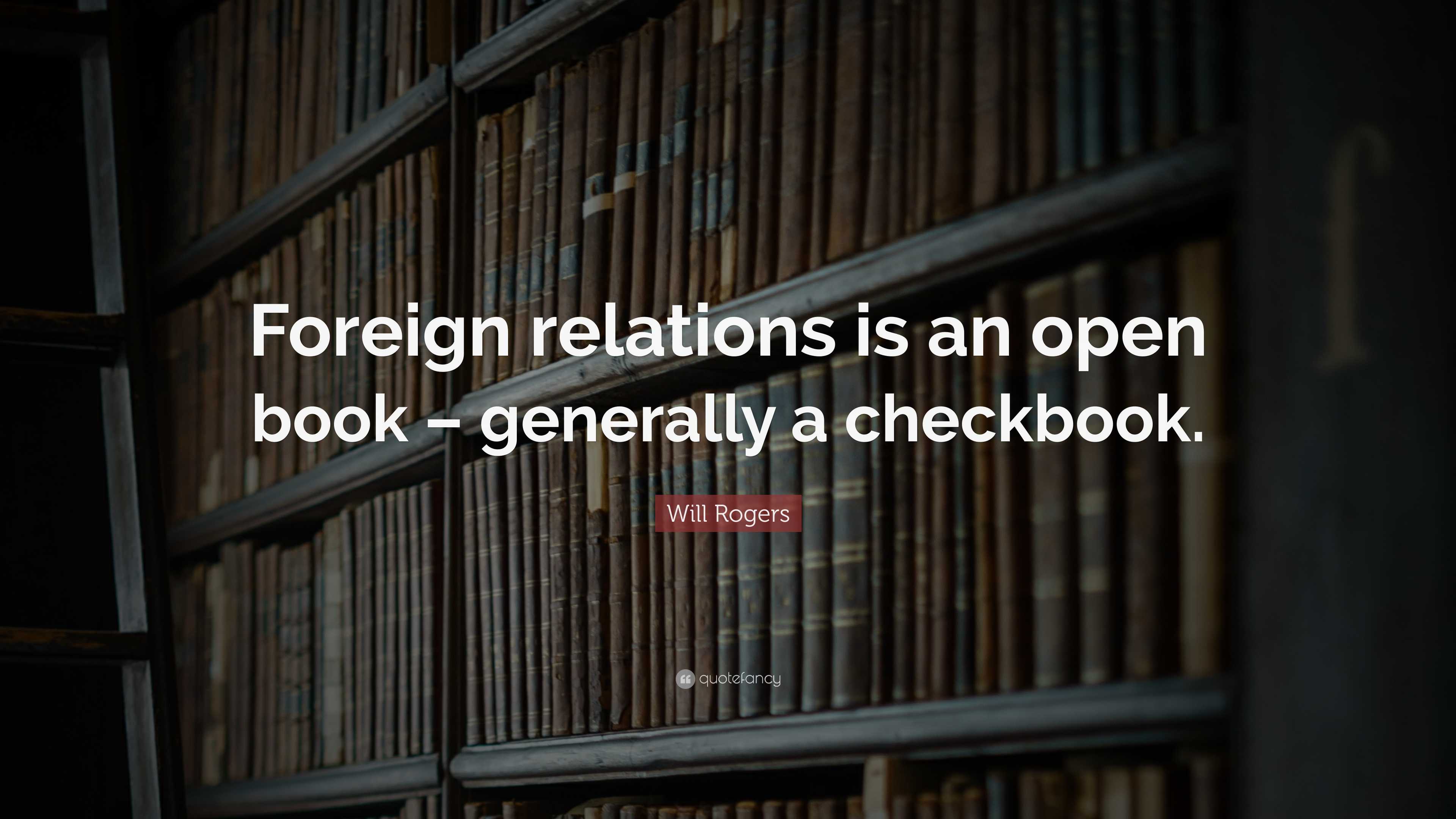 Will Rogers Quote: “Foreign relations is an open book – generally a ...