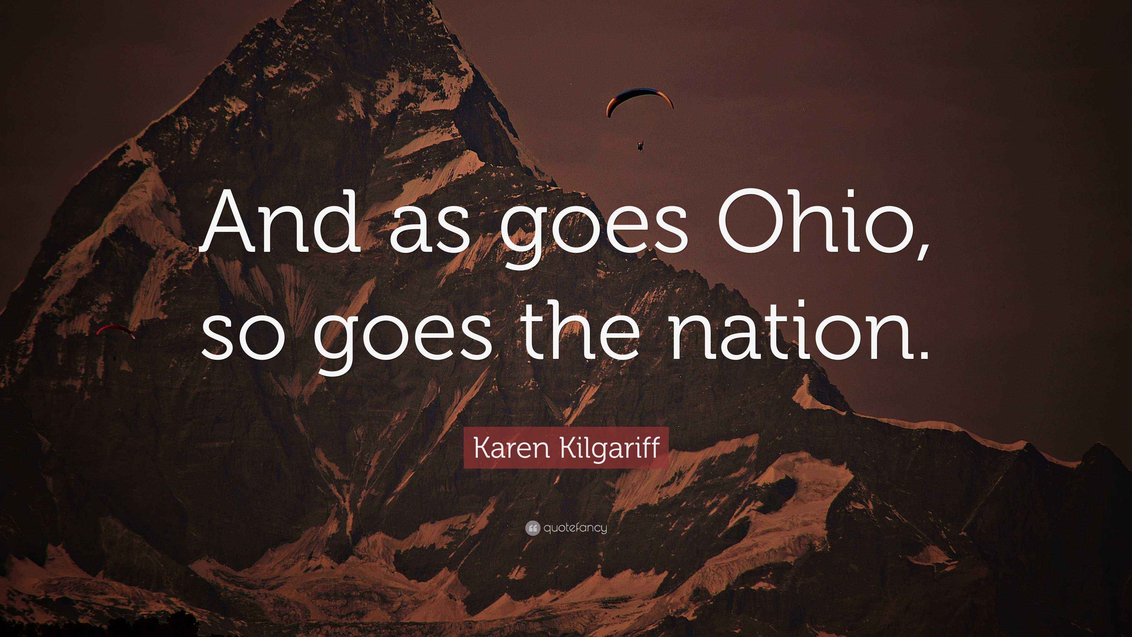 Karen Kilgariff Quote: “And as goes Ohio, so goes the nation.”
