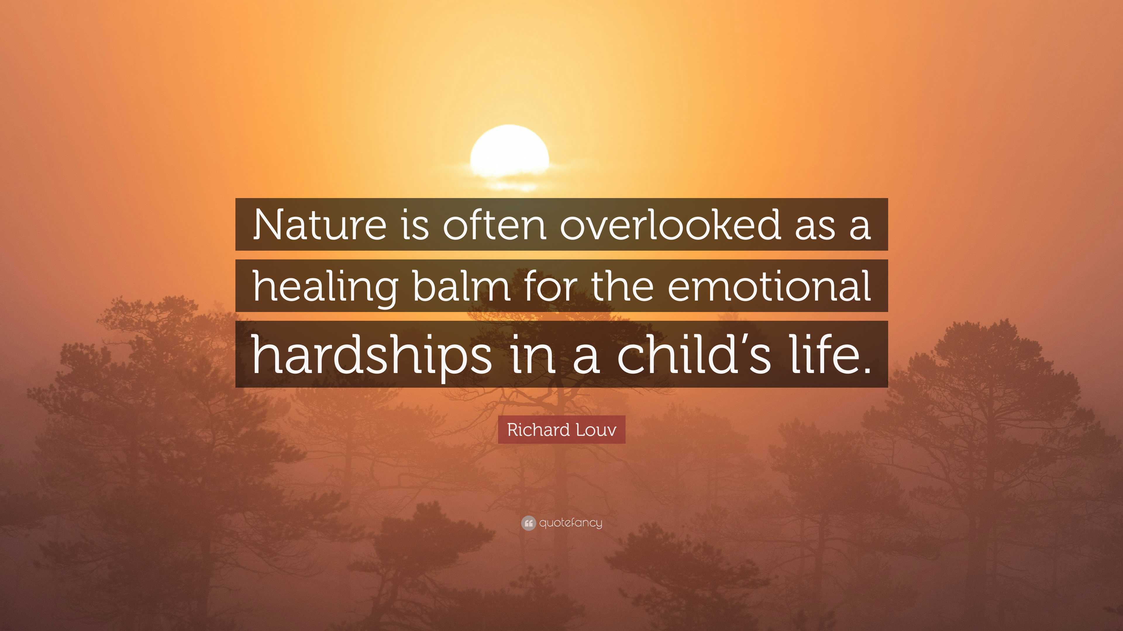 Richard Louv Quote: “Nature is often overlooked as a healing balm for ...