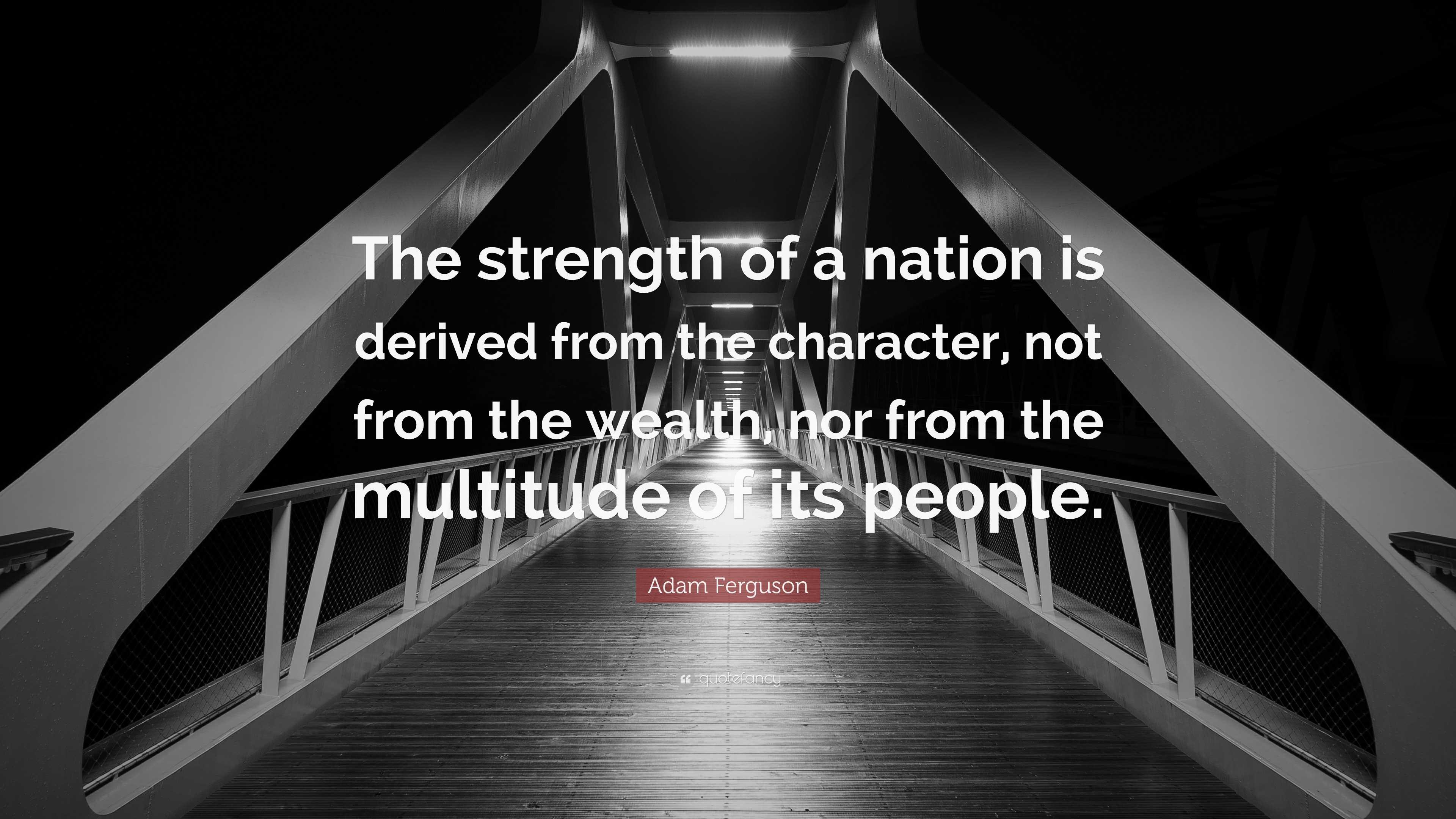 Adam Ferguson Quote: “The strength of a nation is derived from the ...