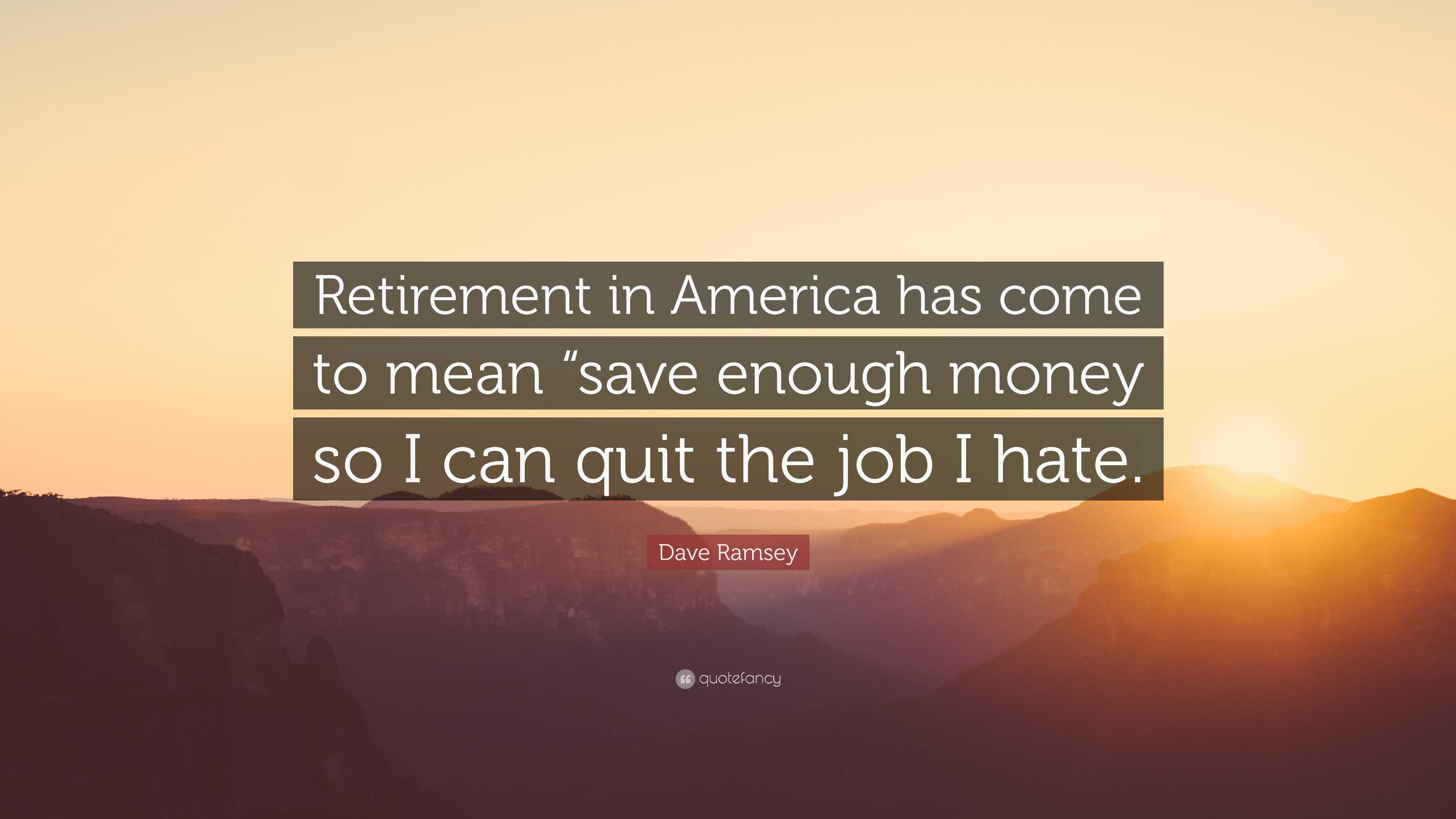Dave Ramsey Quote: “Retirement in America has come to mean “save enough ...