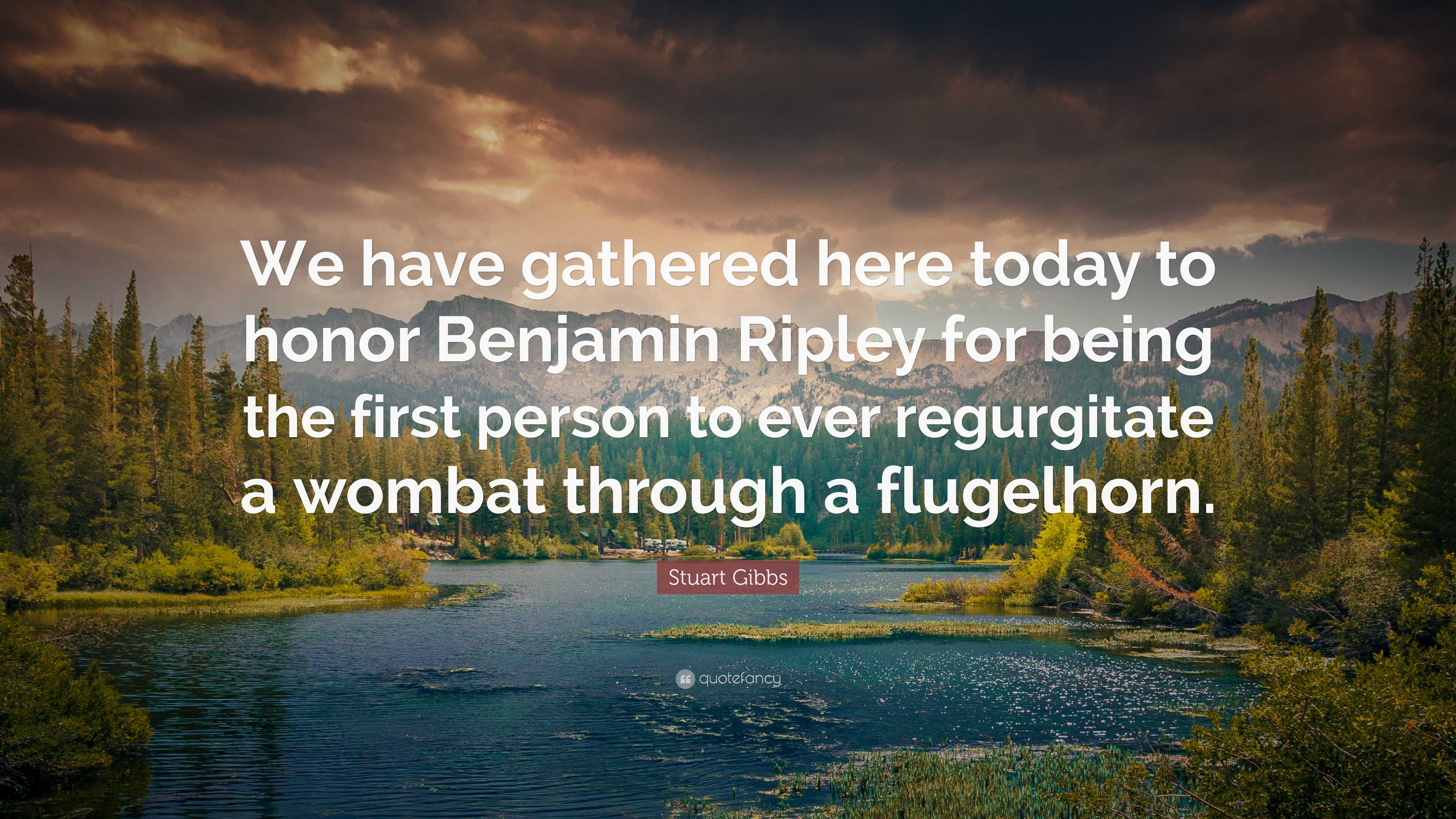 Stuart Gibbs Quote: “We have gathered here today to honor Benjamin ...