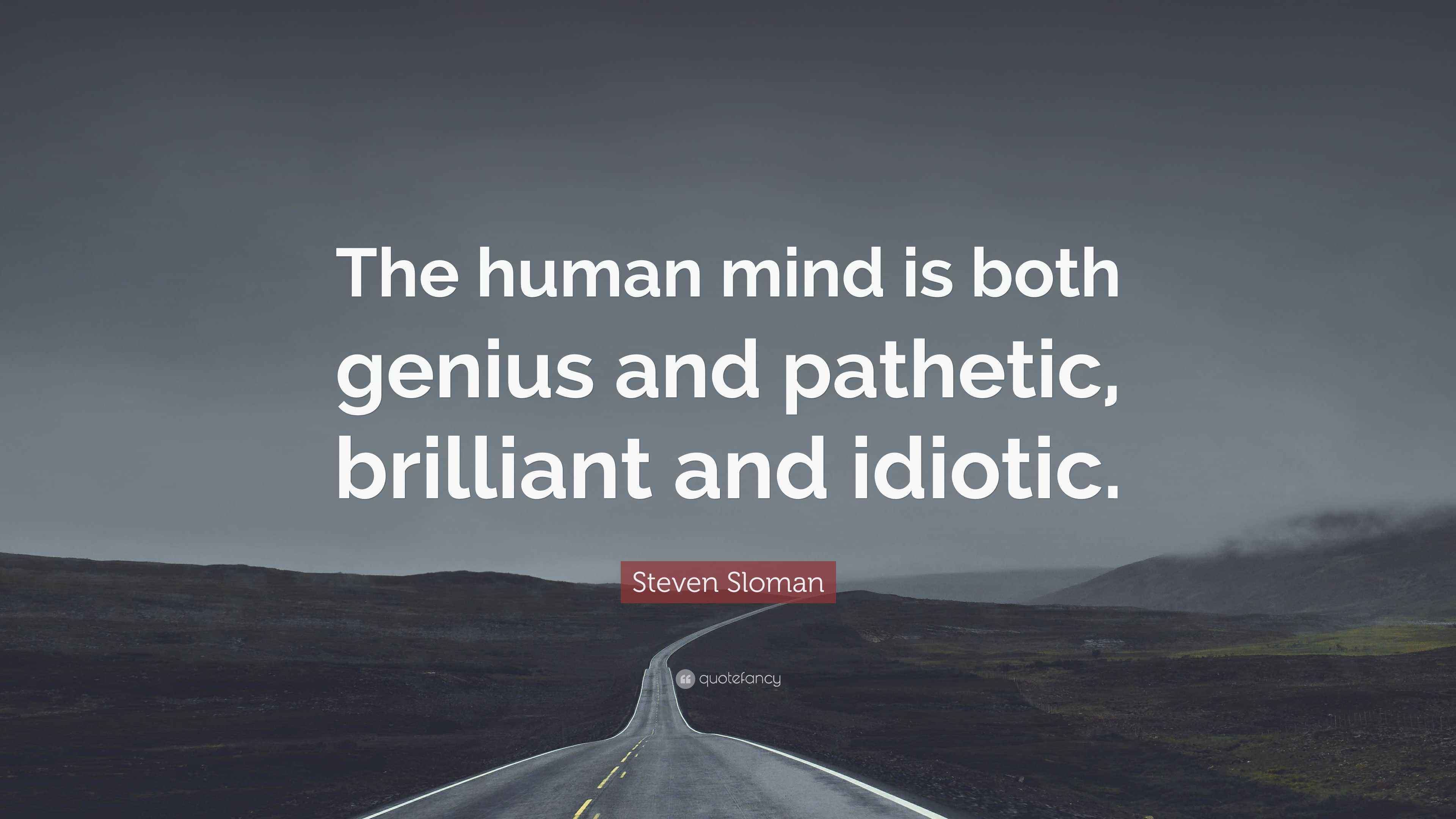 Steven Sloman Quote: “The human mind is both genius and pathetic ...
