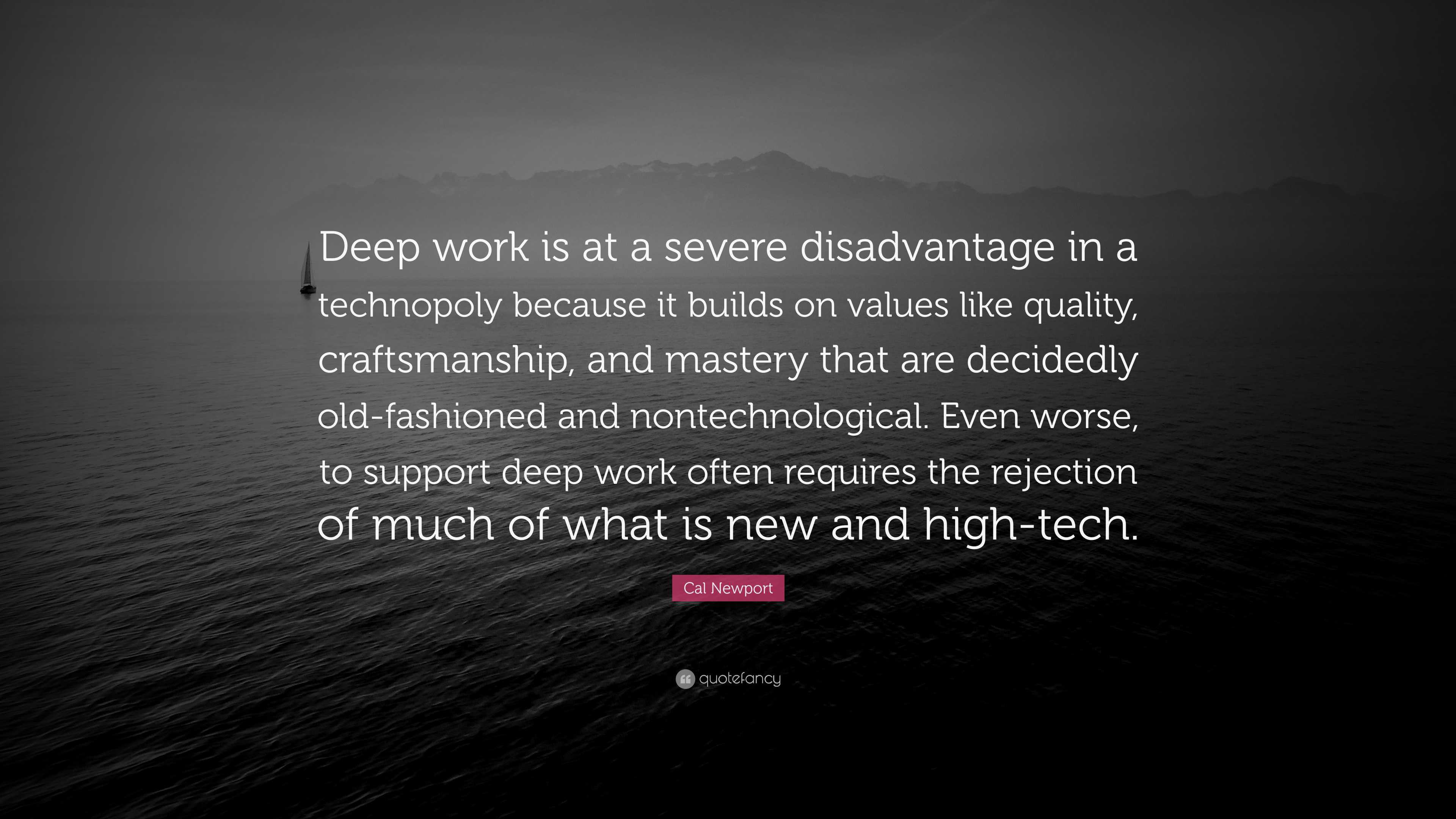 Cal Newport Quote: “Deep work is at a severe disadvantage in a ...