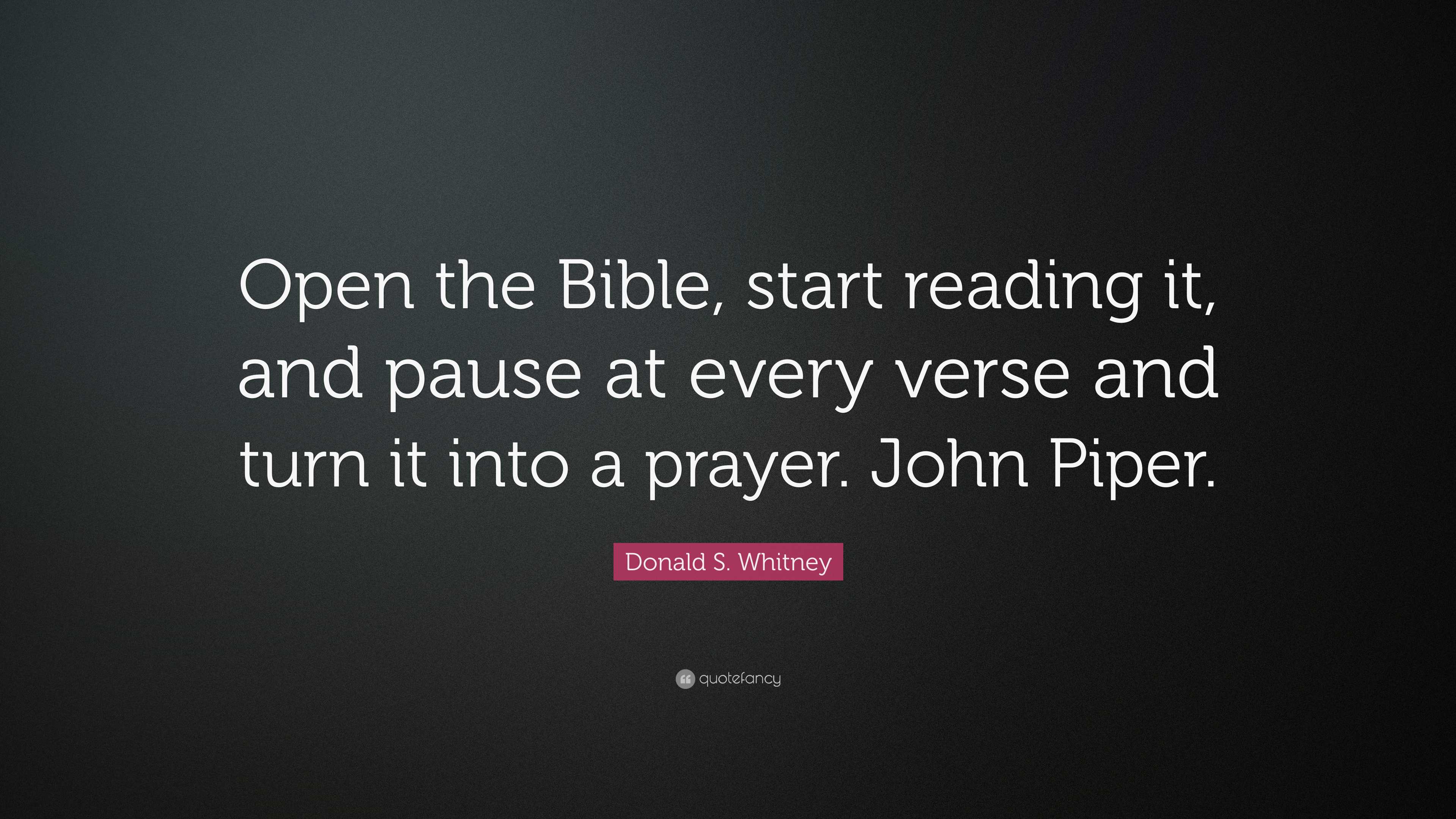 Donald S. Whitney Quote: “Open the Bible, start reading it, and pause ...
