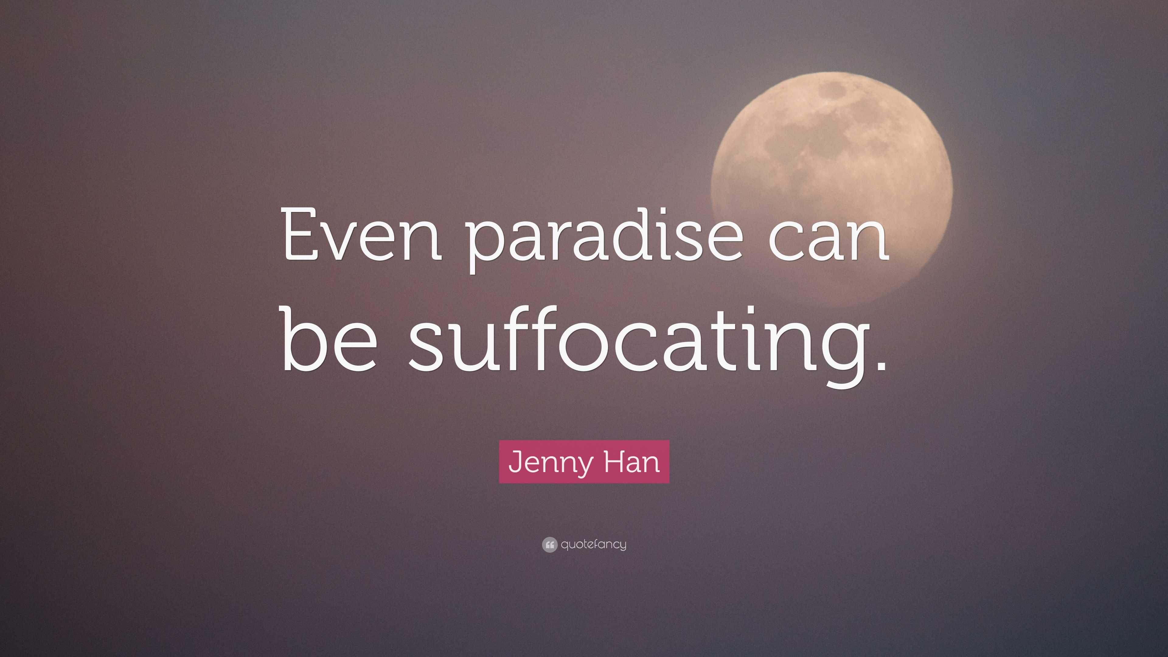 Jenny Han Quote: “Even paradise can be suffocating.”