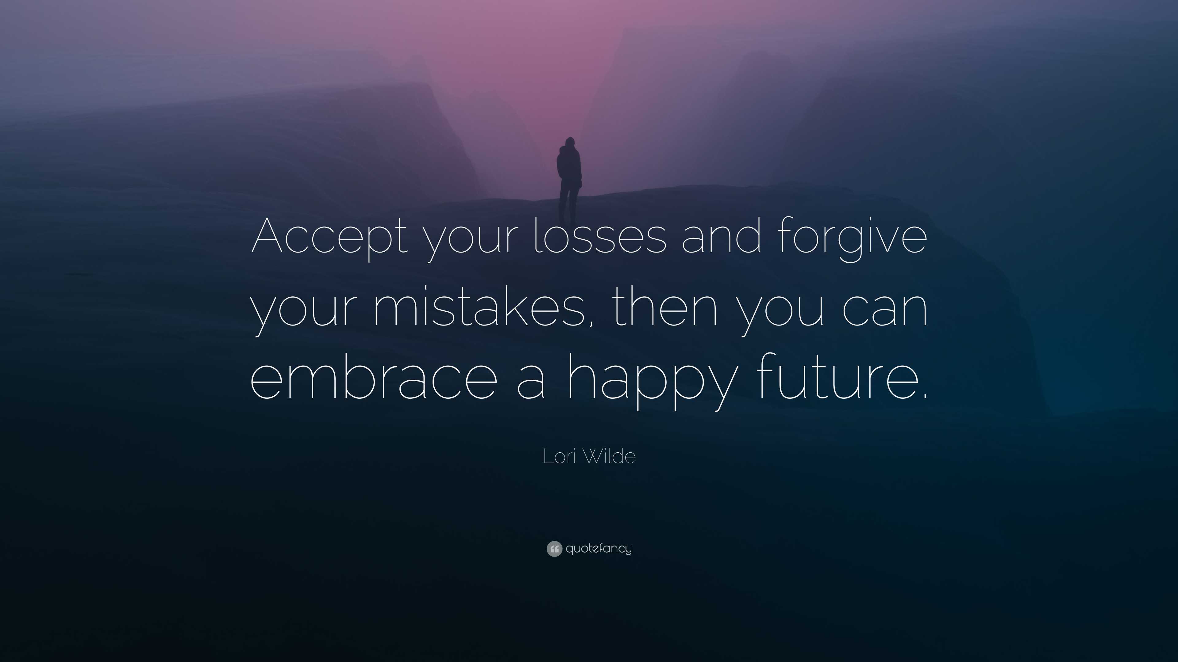 Lori Wilde Quote: “Accept your losses and forgive your mistakes, then ...