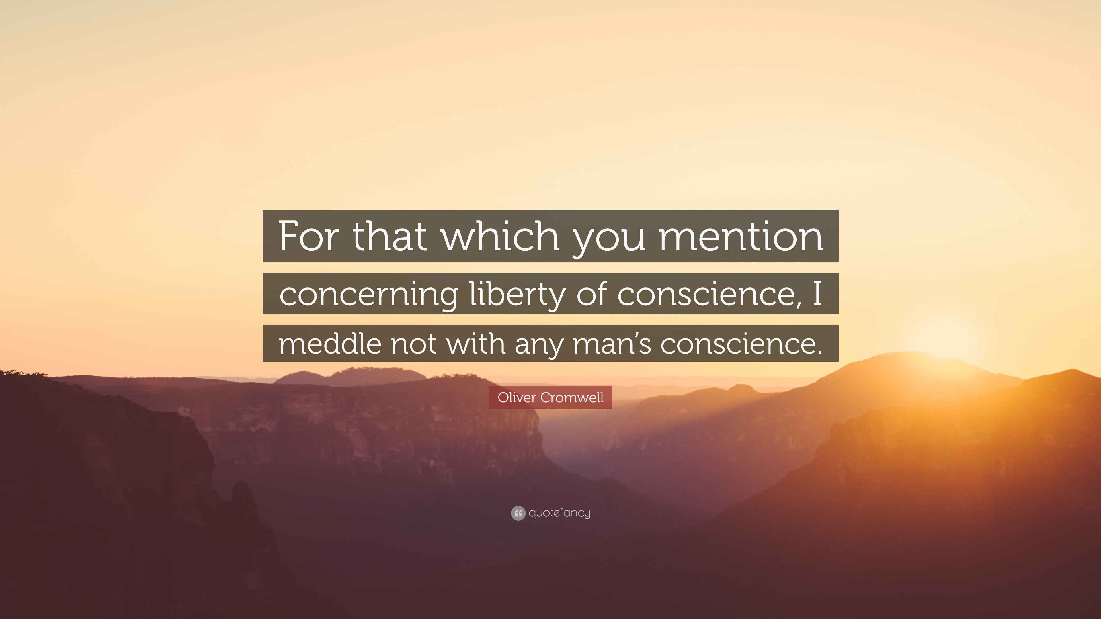 Oliver Cromwell Quote: “For that which you mention concerning liberty ...