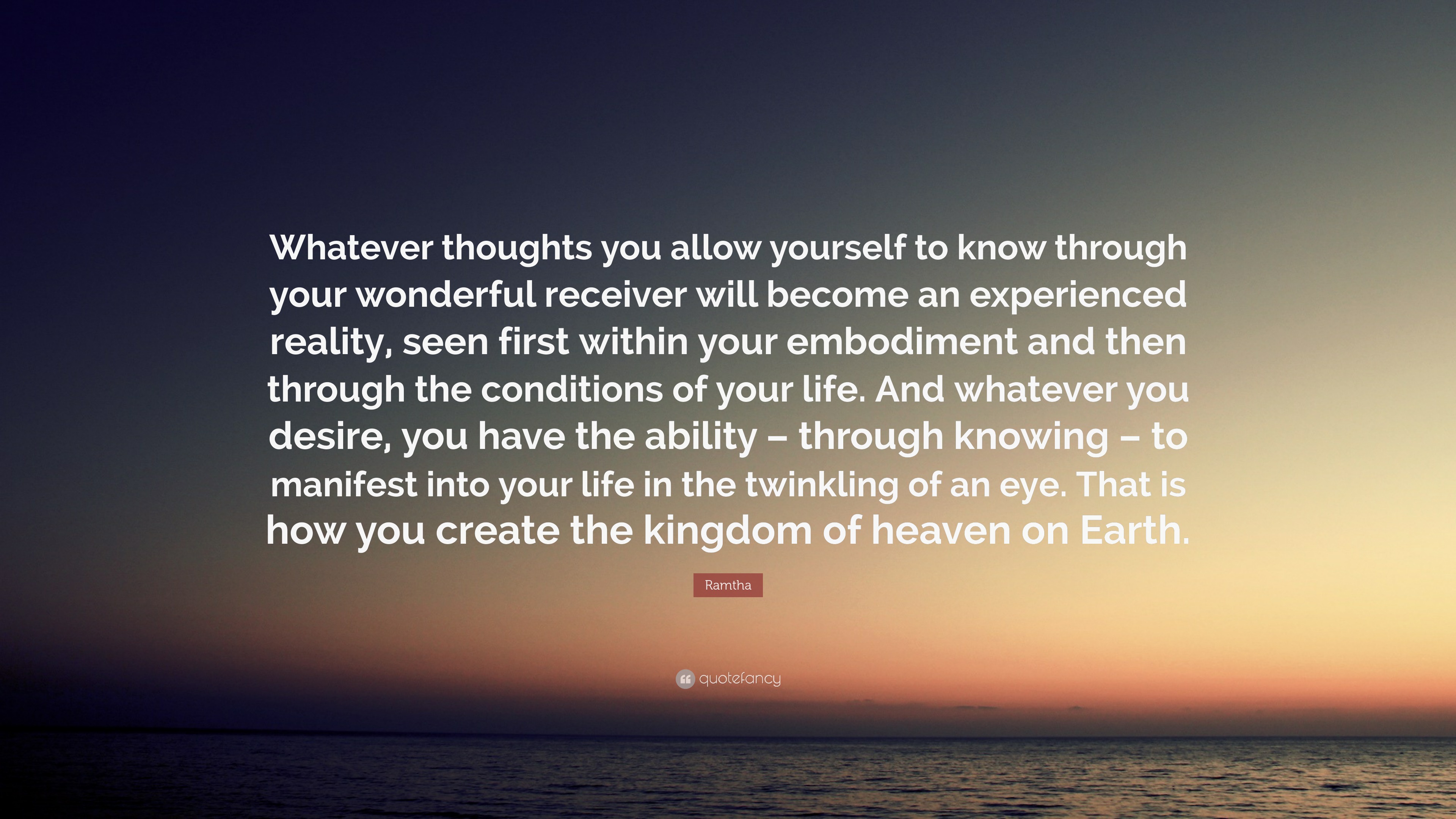 Ramtha Quote: “Whatever thoughts you allow yourself to know through ...