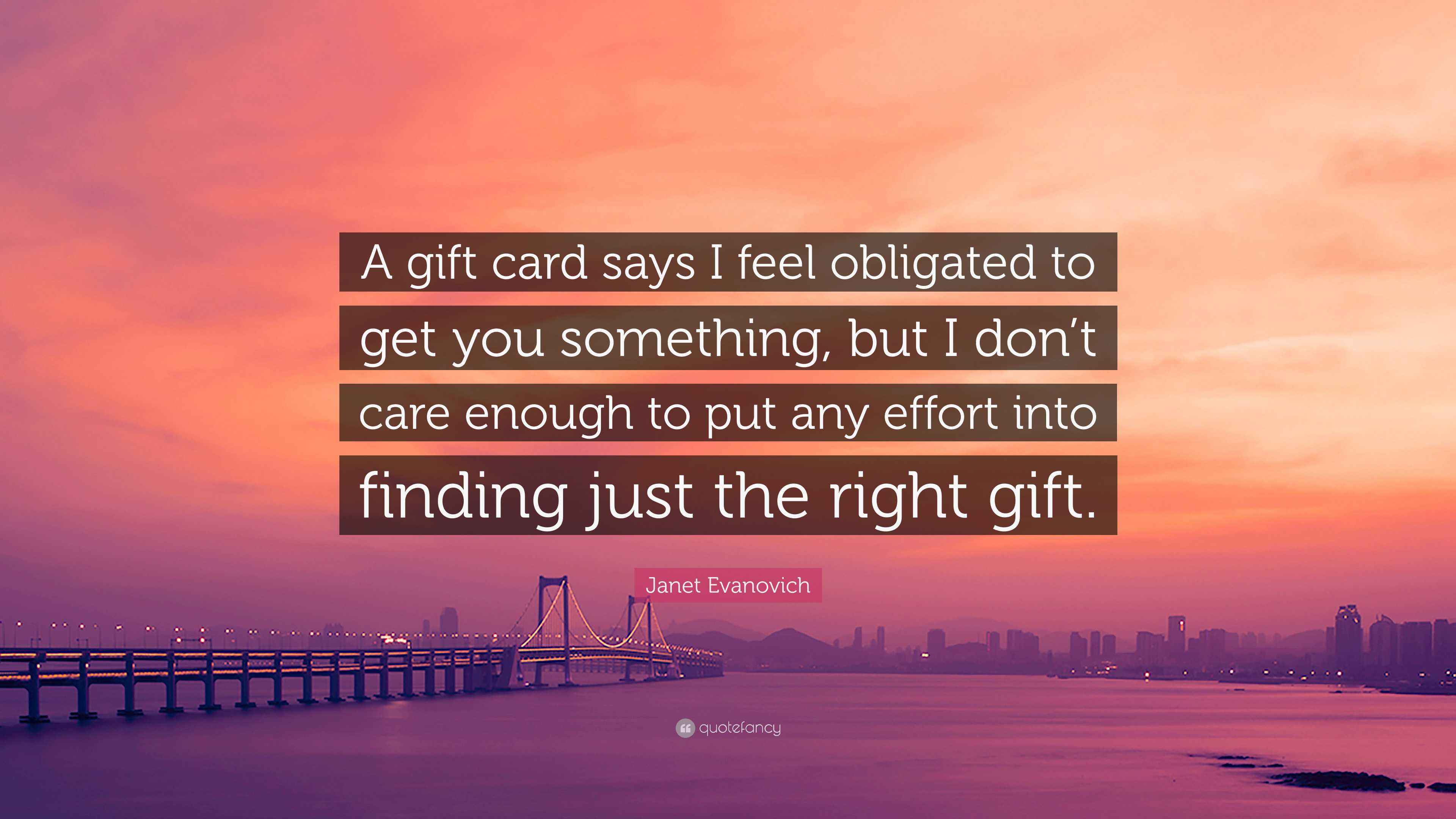 Janet Evanovich Quote: “A gift card says I feel obligated to get you ...