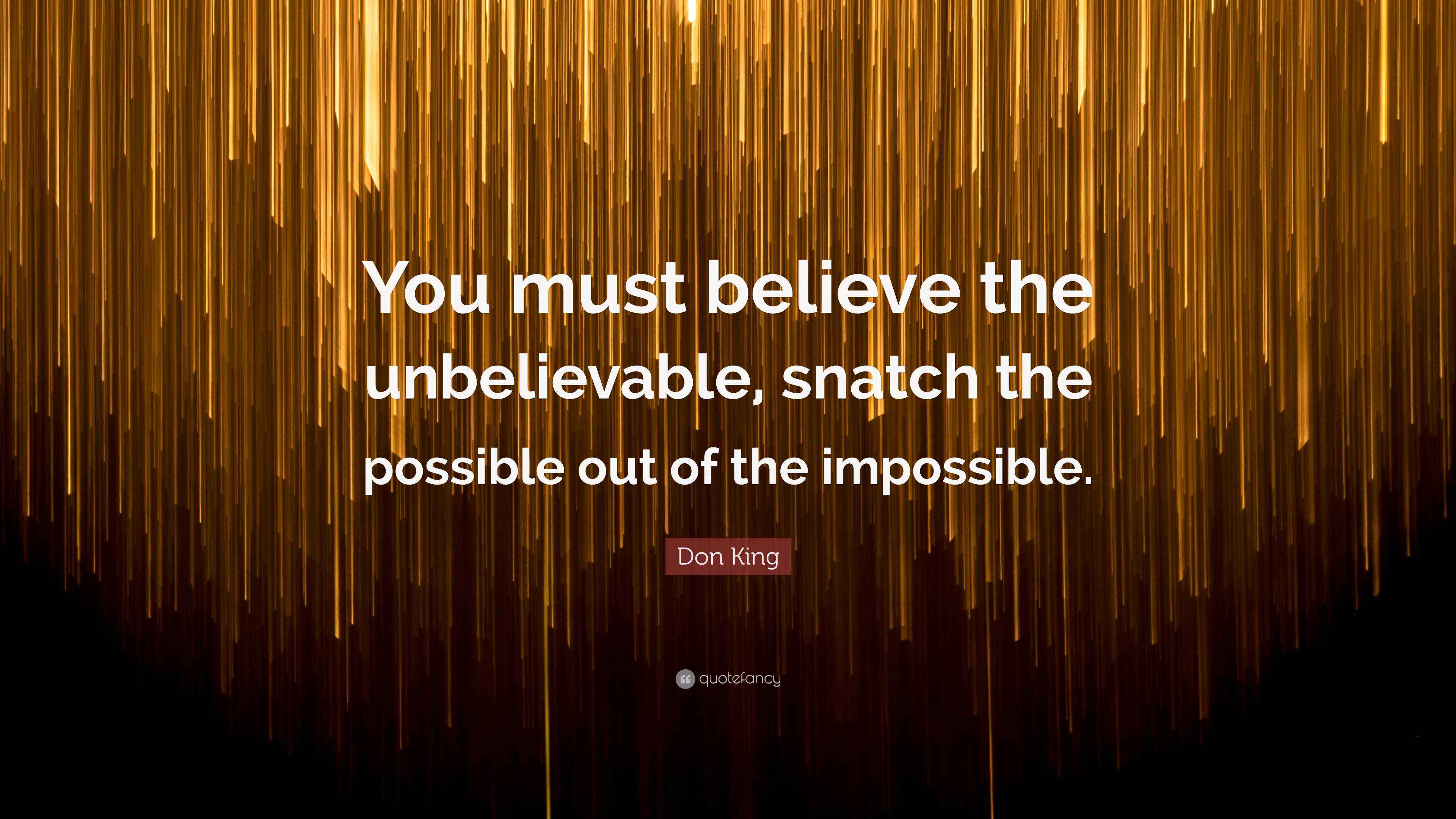 Don King Quote: “You must believe the unbelievable, snatch the possible ...