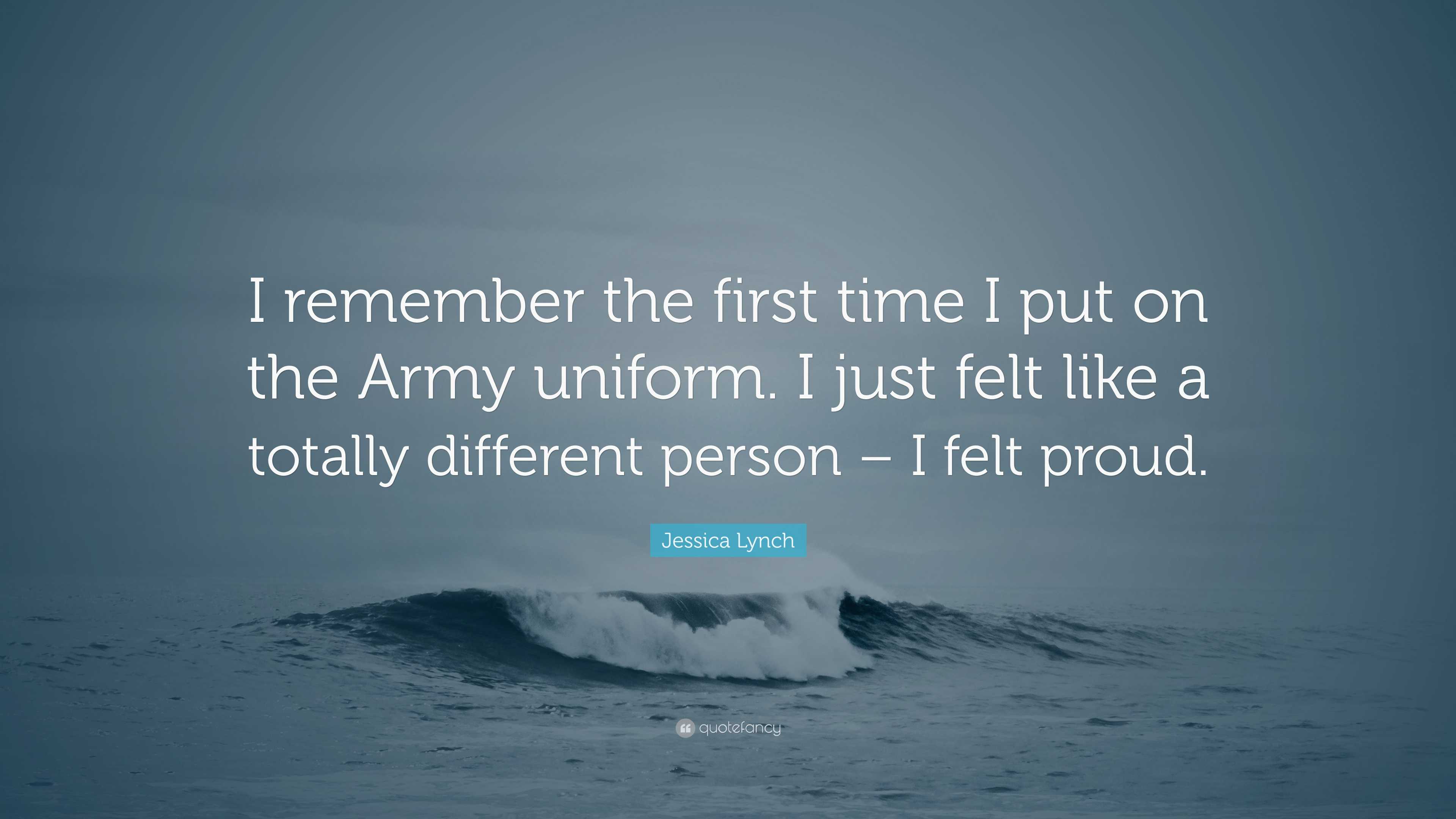 Jessica Lynch Quote: “I remember the first time I put on the Army ...