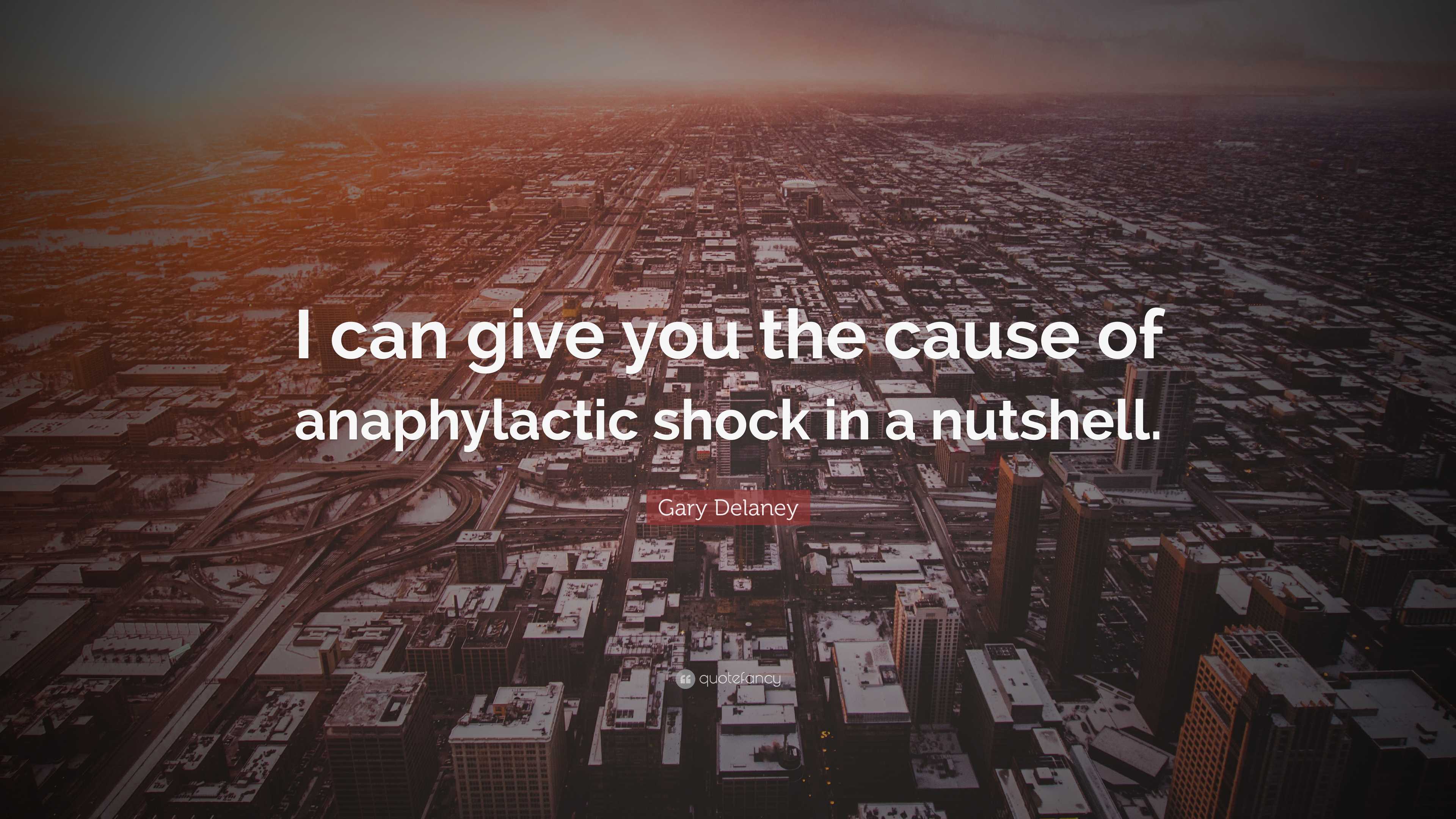 Gary Delaney Quote: “I can give you the cause of anaphylactic shock in ...