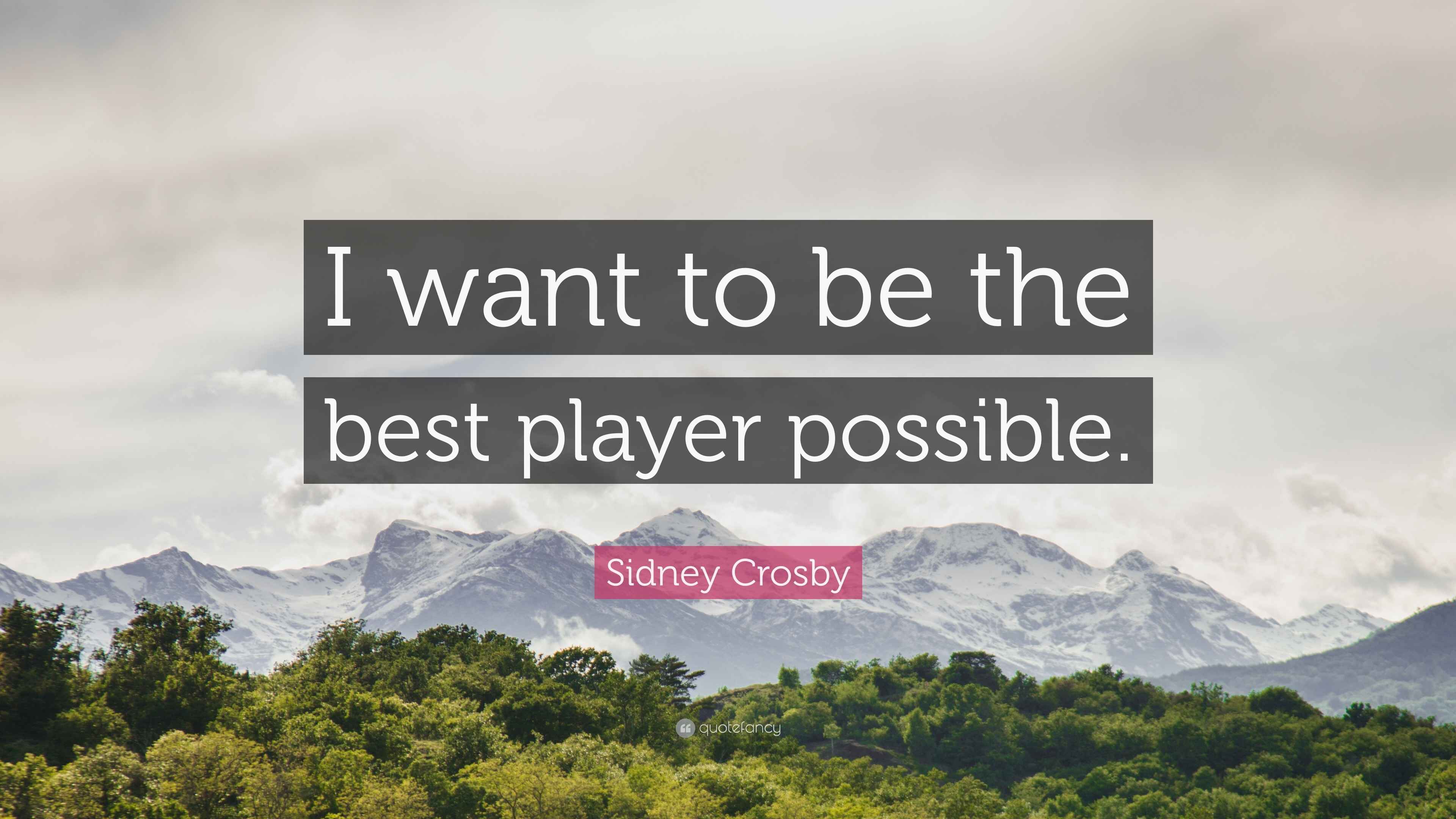 Sidney Crosby Quote: “I want to be the best player possible.”