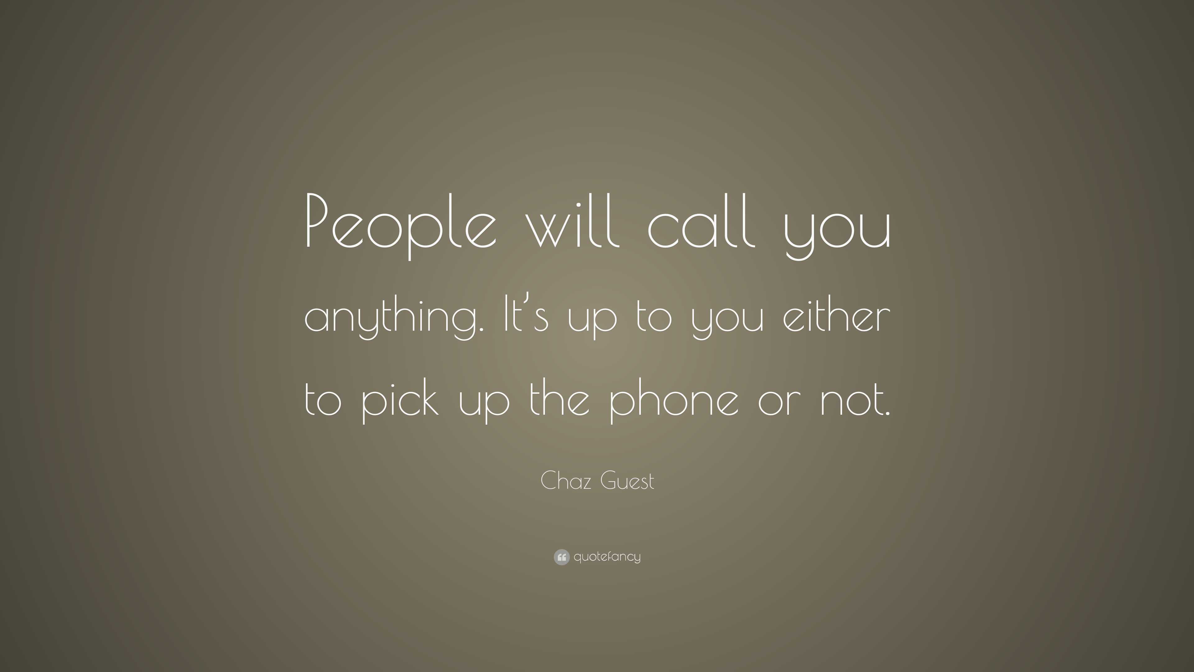 Chaz Guest Quote: “People will call you anything. It’s up to you either ...