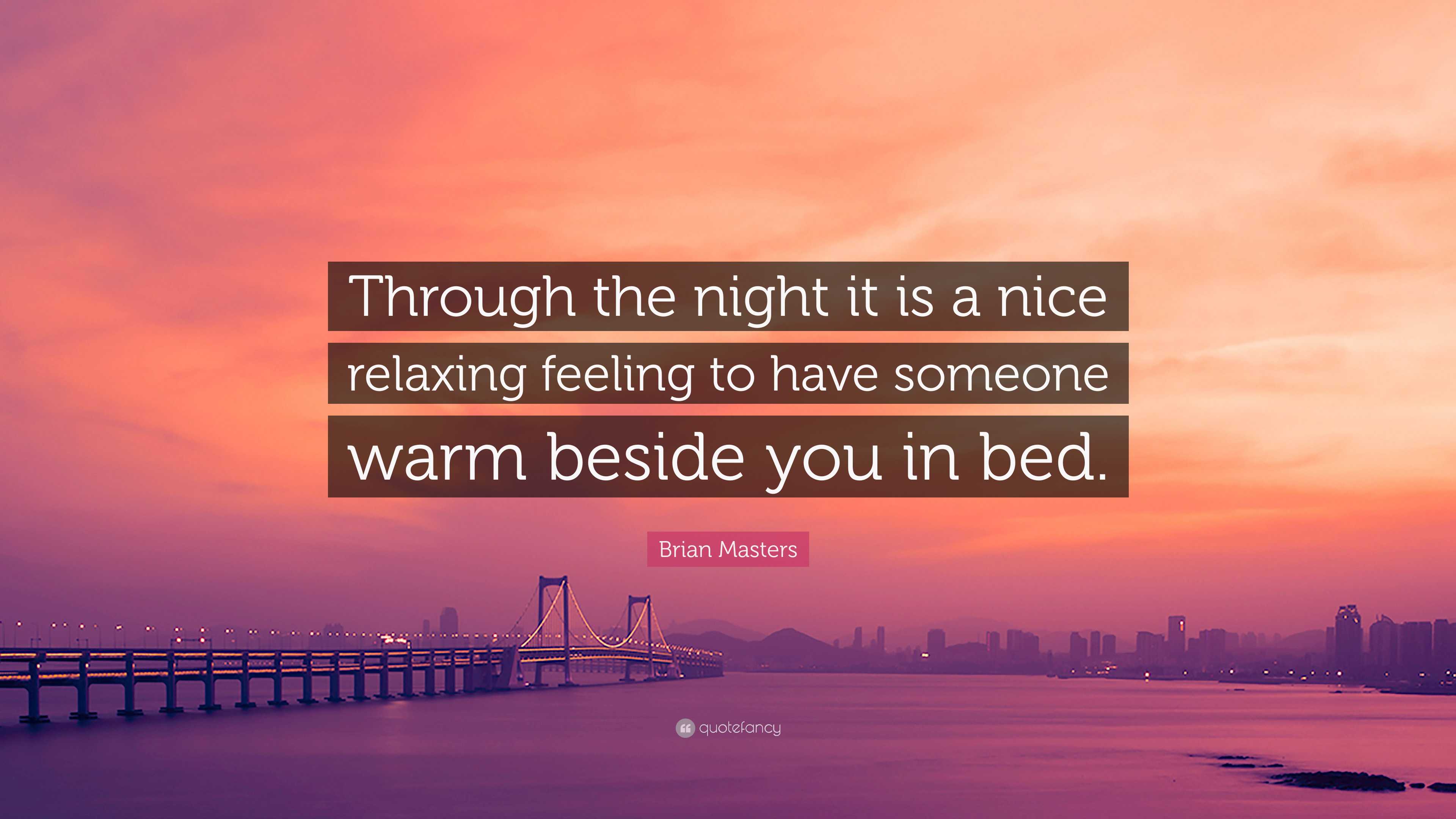 Brian Masters Quote: “Through the night it is a nice relaxing feeling ...