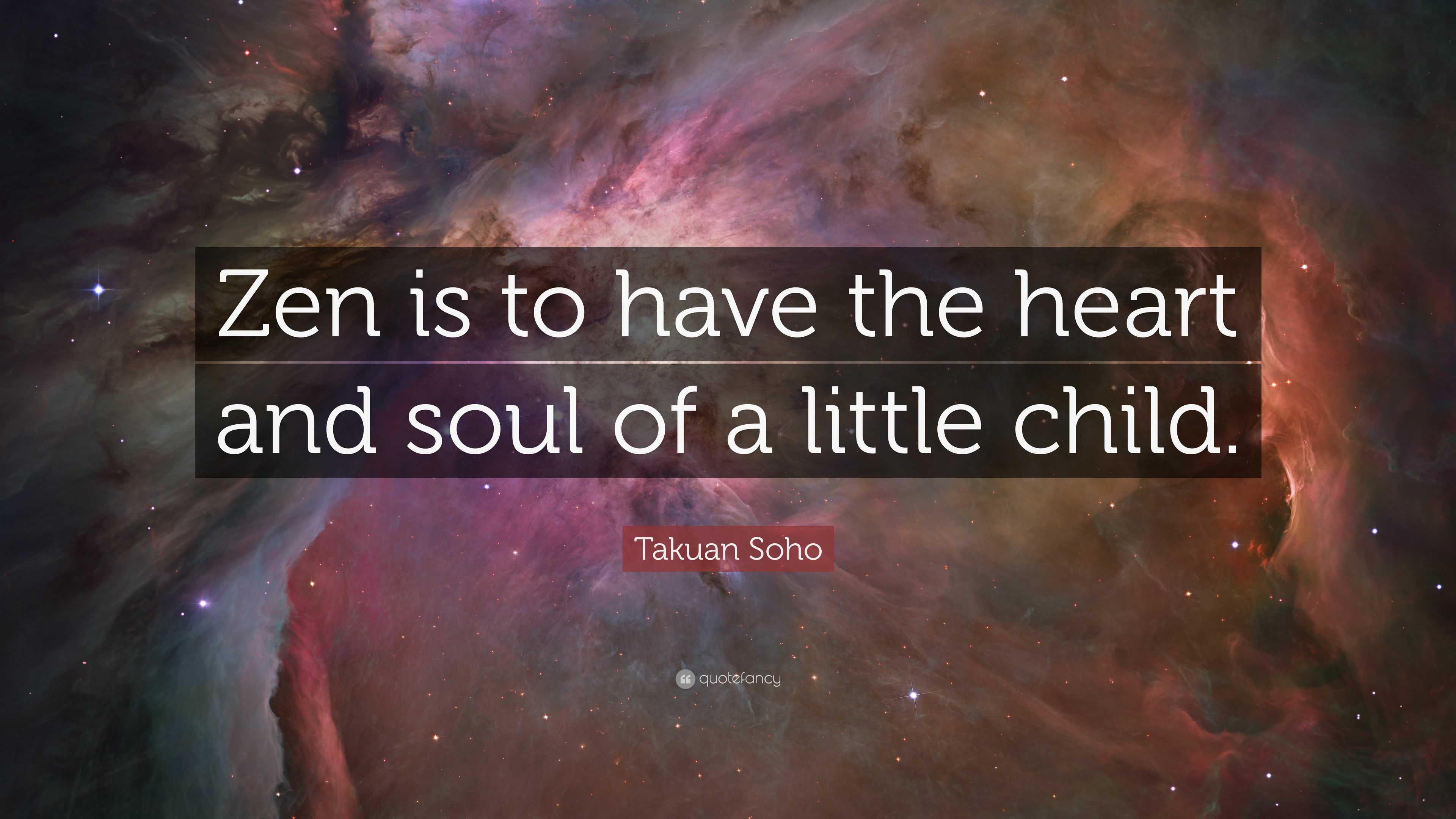 Takuan Soho Quote: “Zen is to have the heart and soul of a little child.”