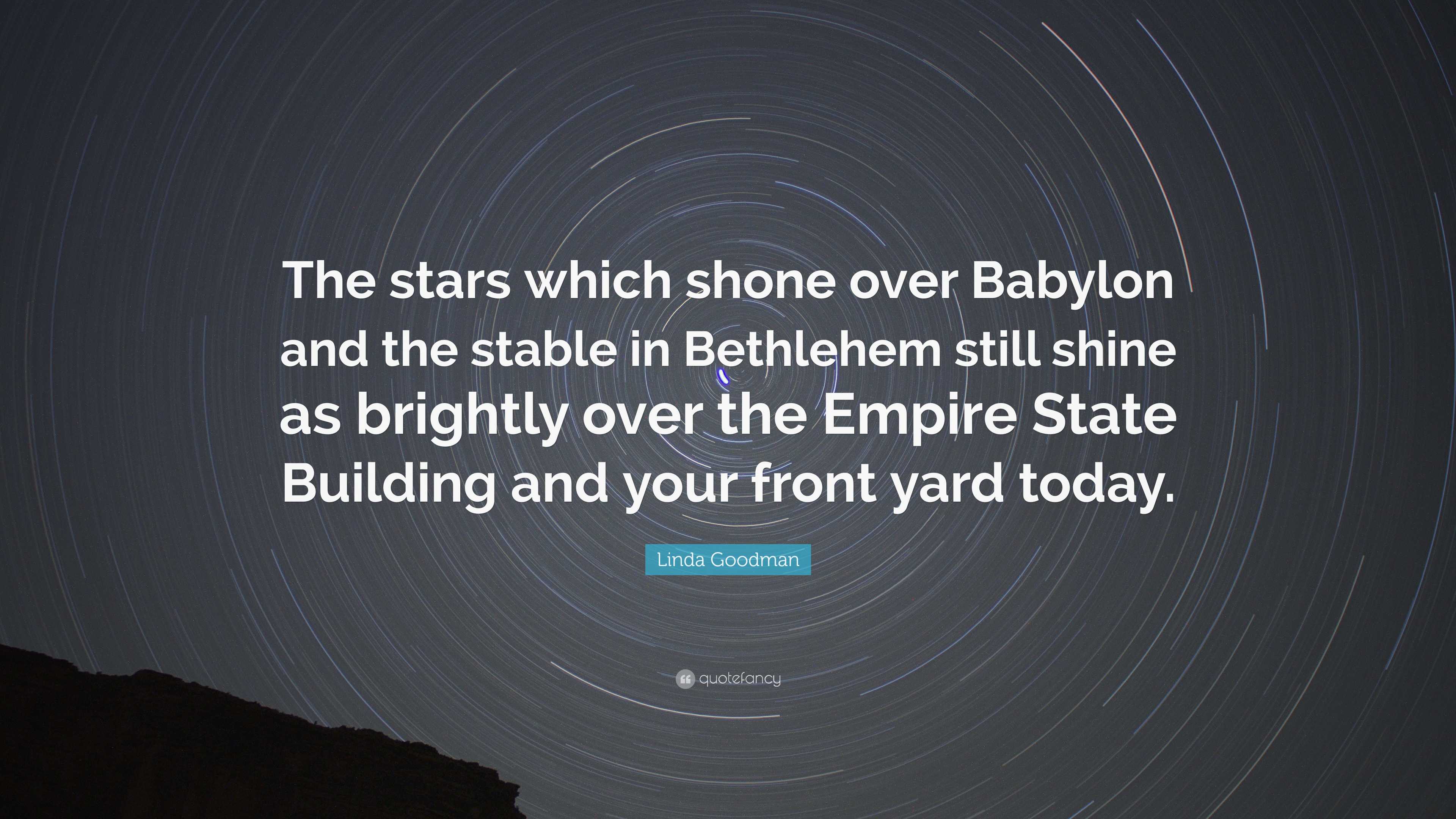 Linda Goodman Quote: “The stars which shone over Babylon and the stable ...