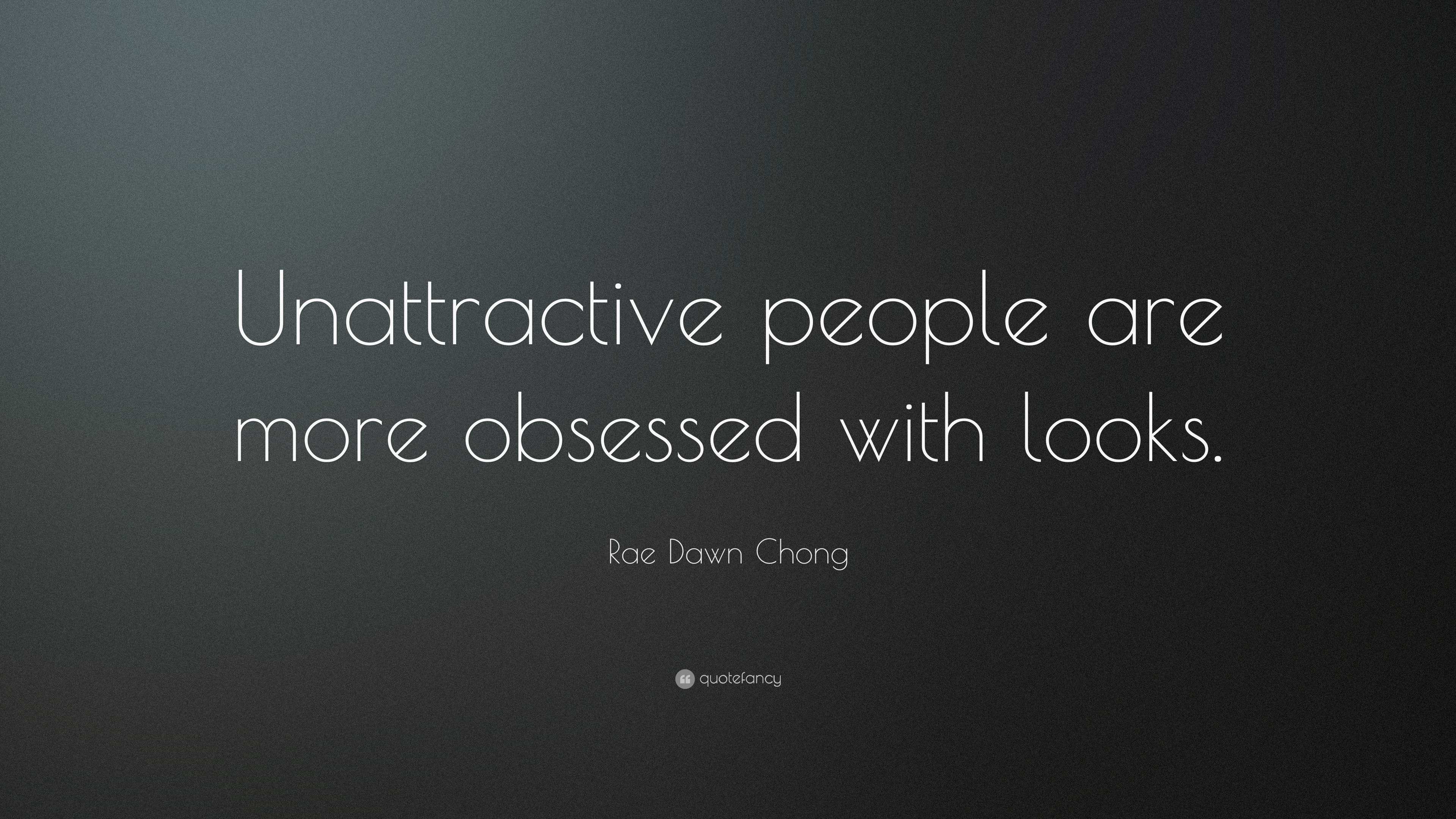 Rae Dawn Chong Quote: “Unattractive people are more obsessed with looks.”
