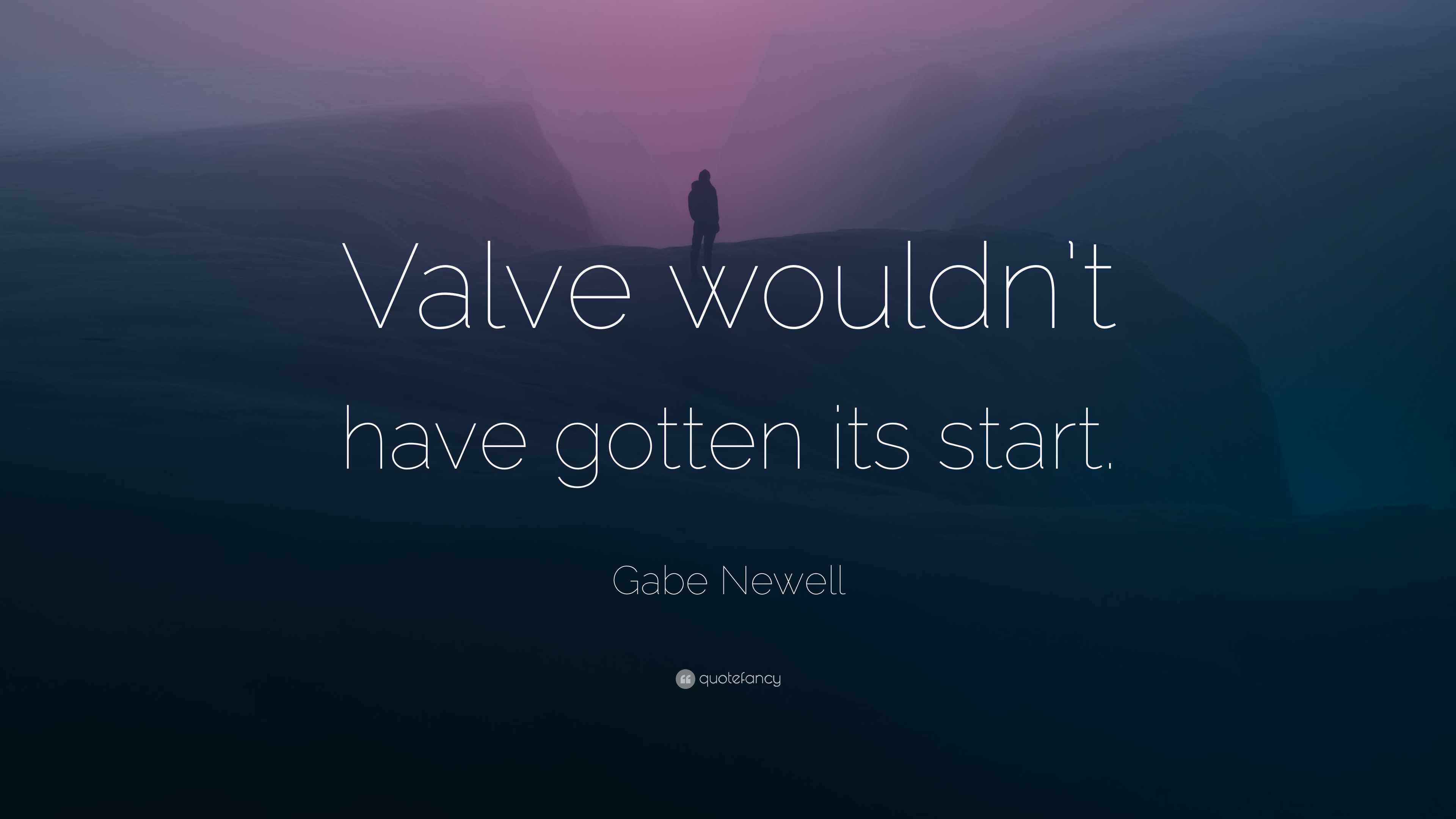 Gabe Newell Quote: “Valve wouldn’t have gotten its start.”