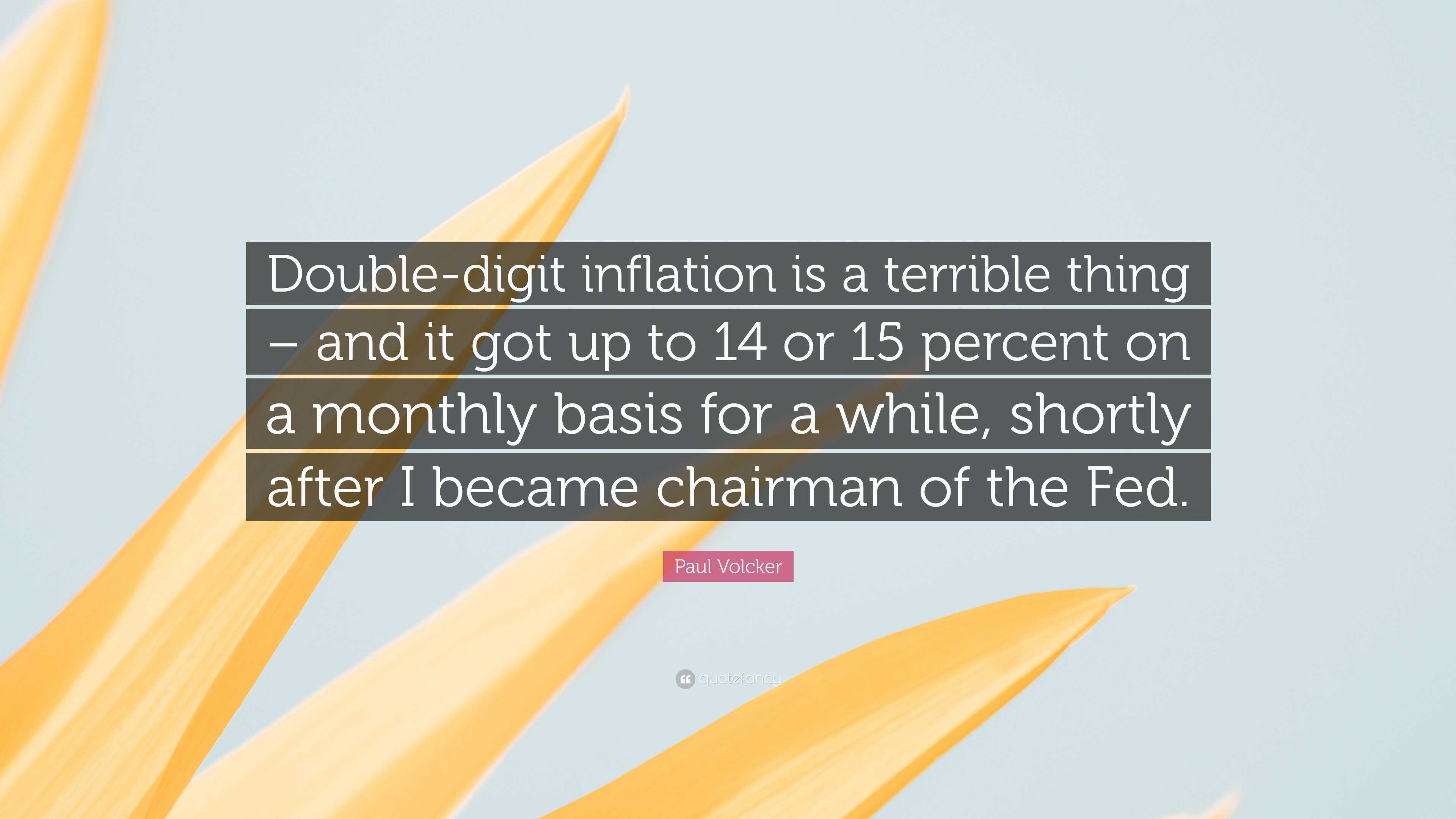 Paul Volcker Quote: “Double-digit inflation is a terrible thing – and ...