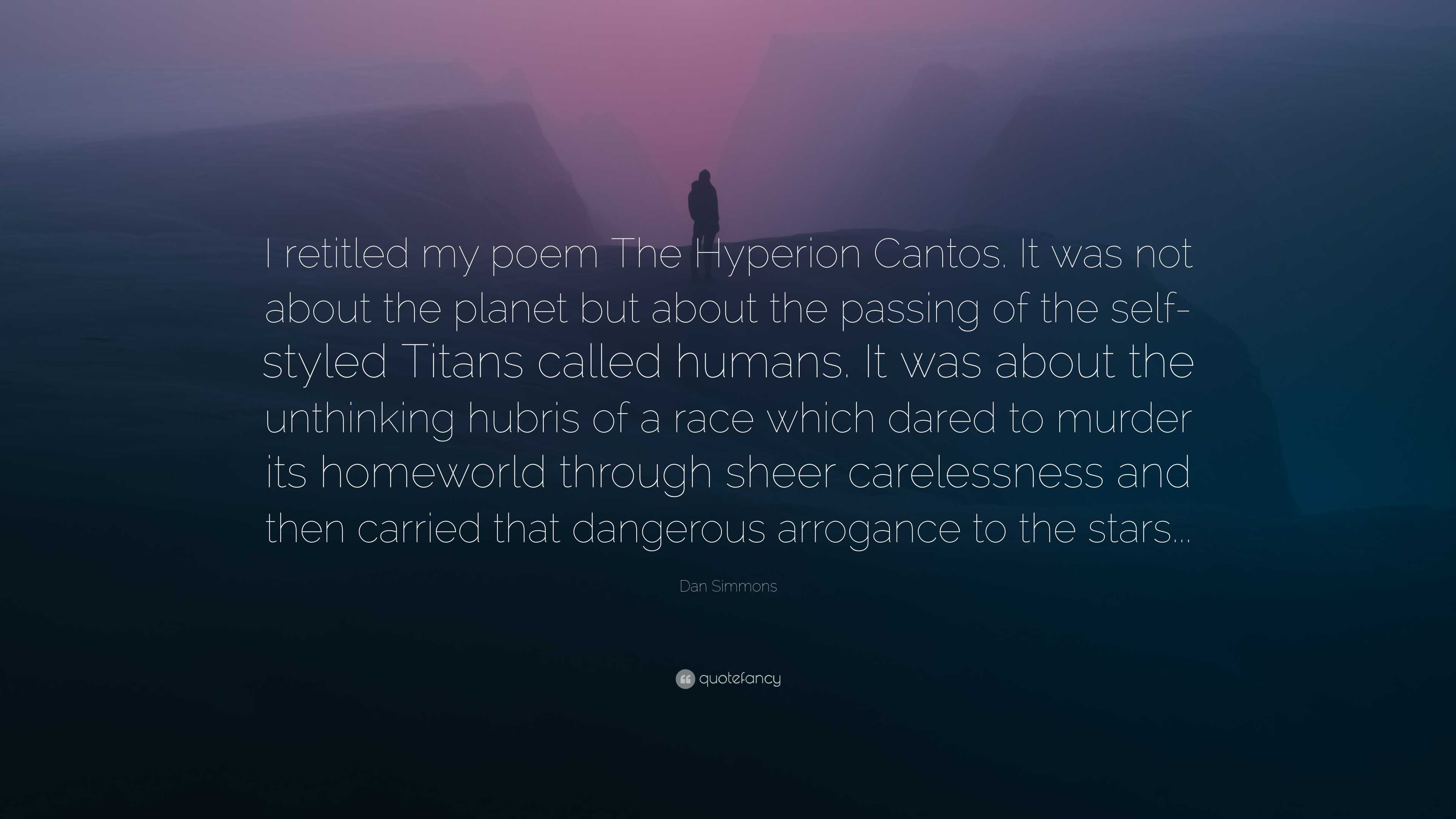 Dan Simmons Quote: “I retitled my poem The Hyperion Cantos. It was not ...