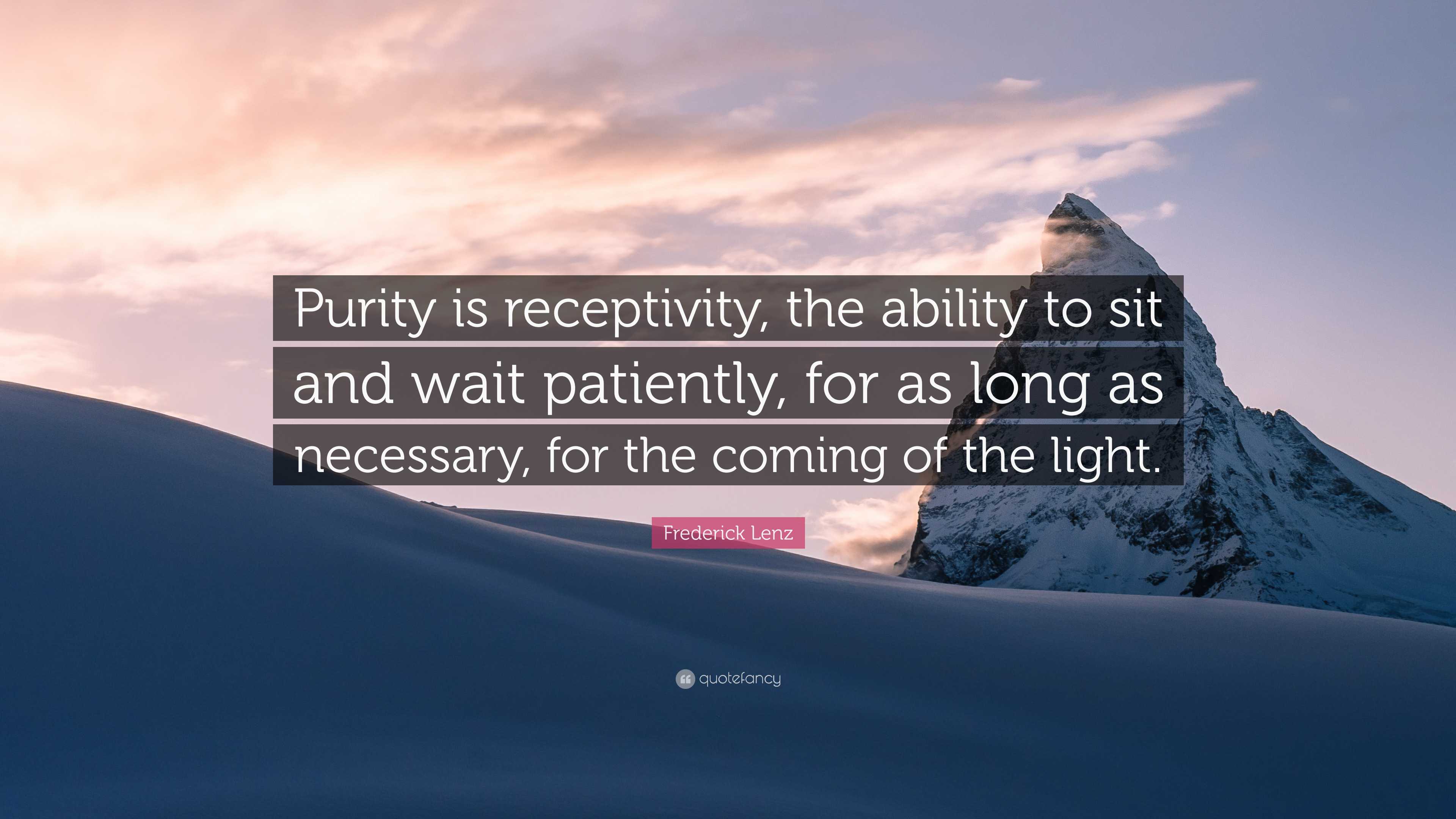 Frederick Lenz Quote: “Purity is receptivity, the ability to sit and ...