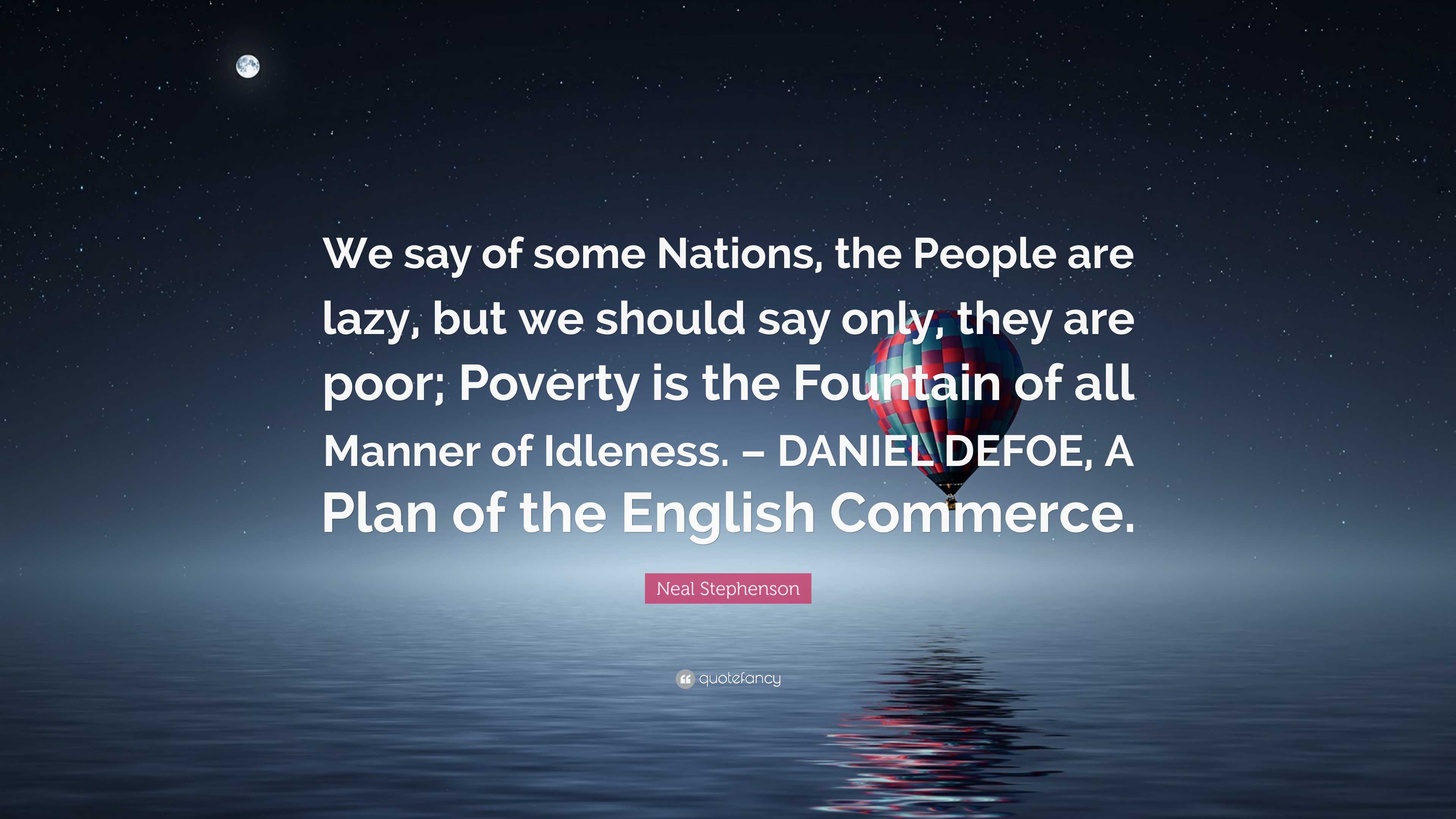 Neal Stephenson Quote: “We say of some Nations, the People are lazy ...