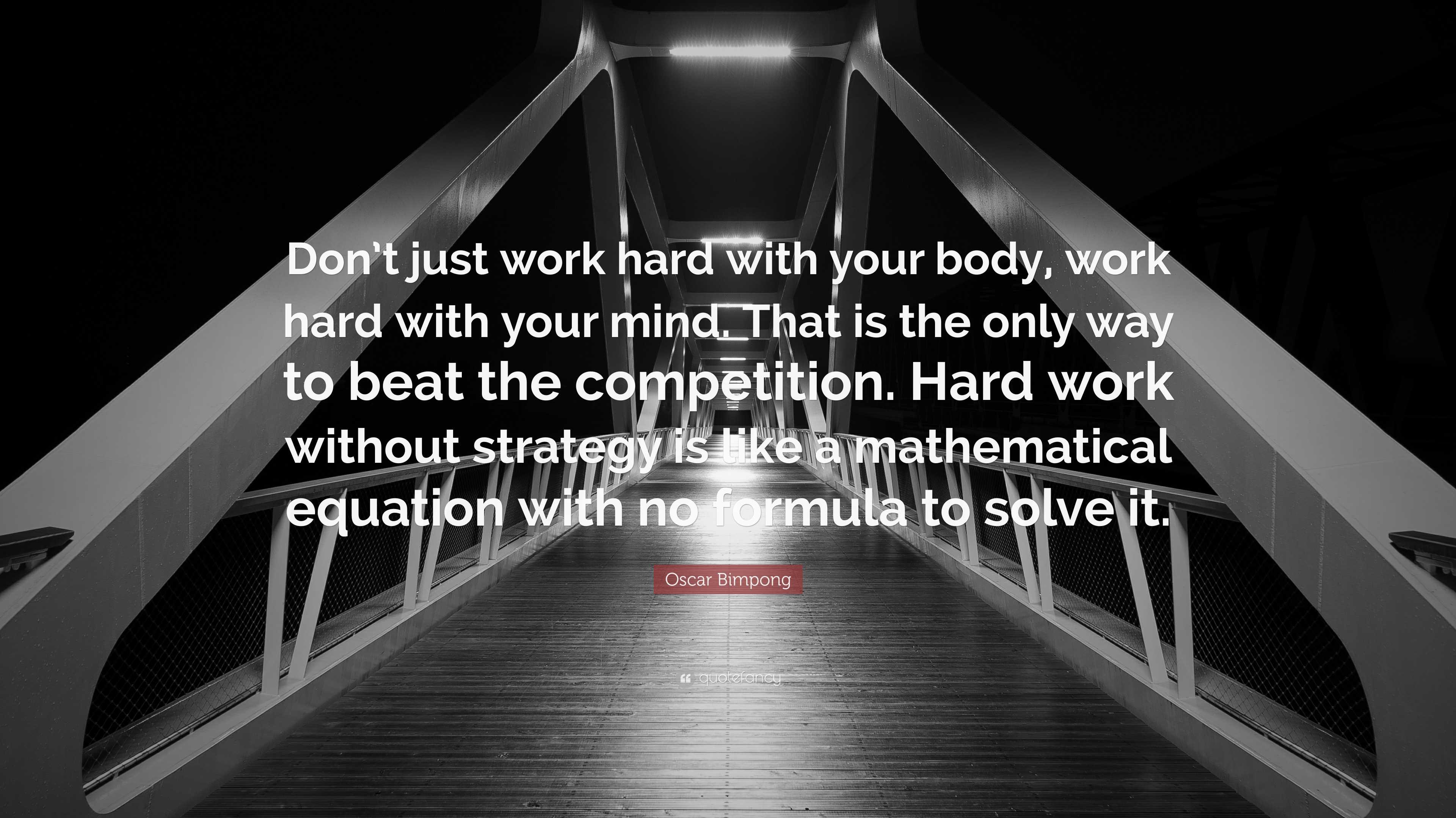 Oscar Bimpong Quote: “Don’t just work hard with your body, work hard ...