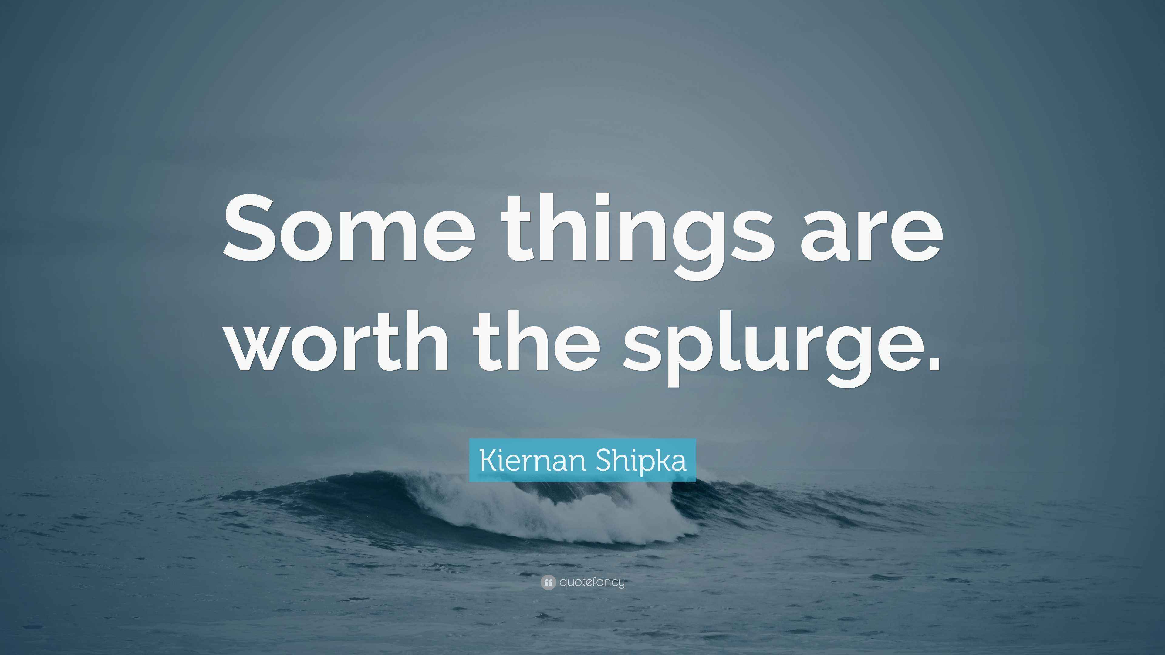 Kiernan Shipka Quote: “Some things are worth the splurge.”