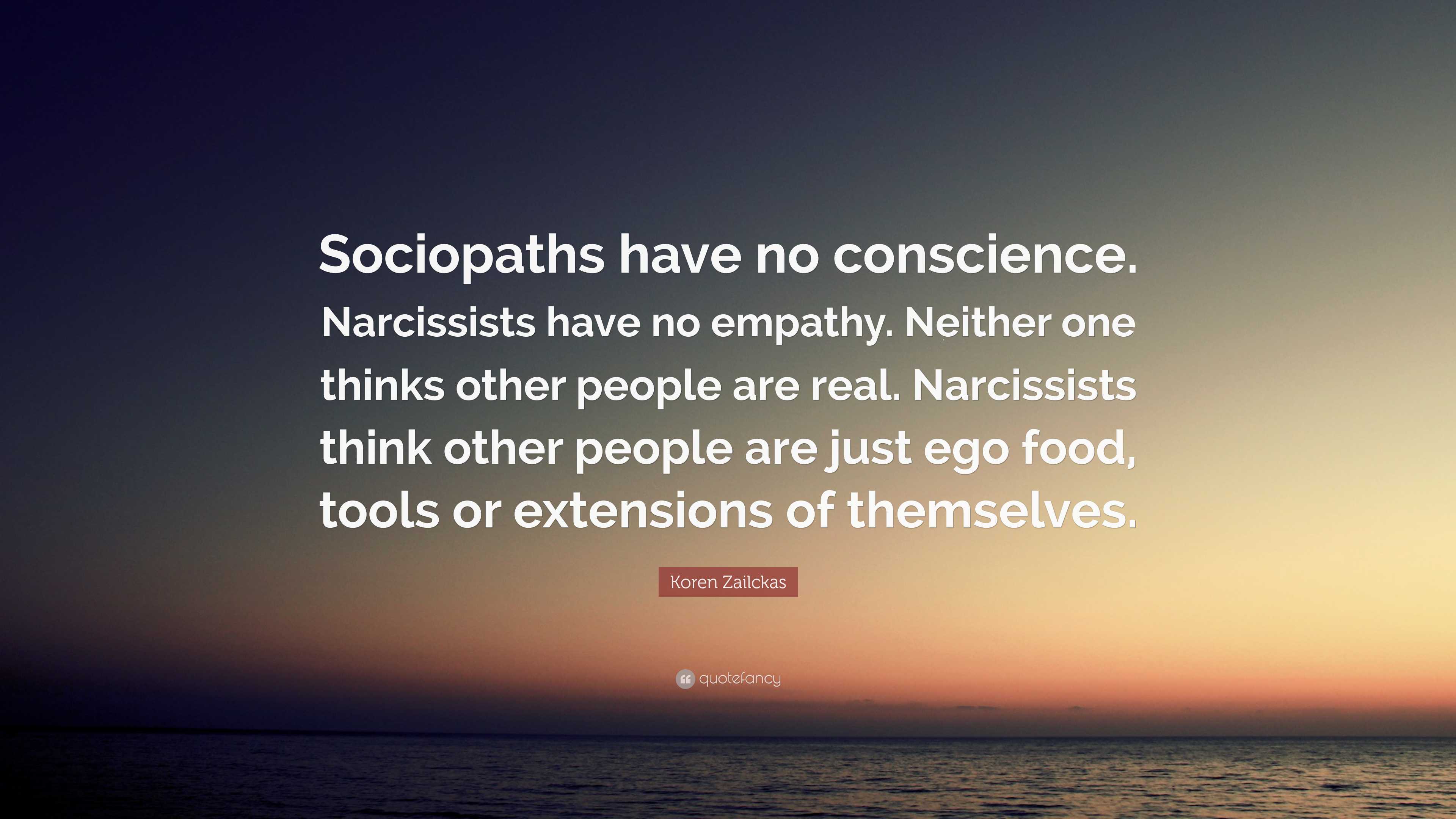 Koren Zailckas Quote: “Sociopaths have no conscience. Narcissists have ...