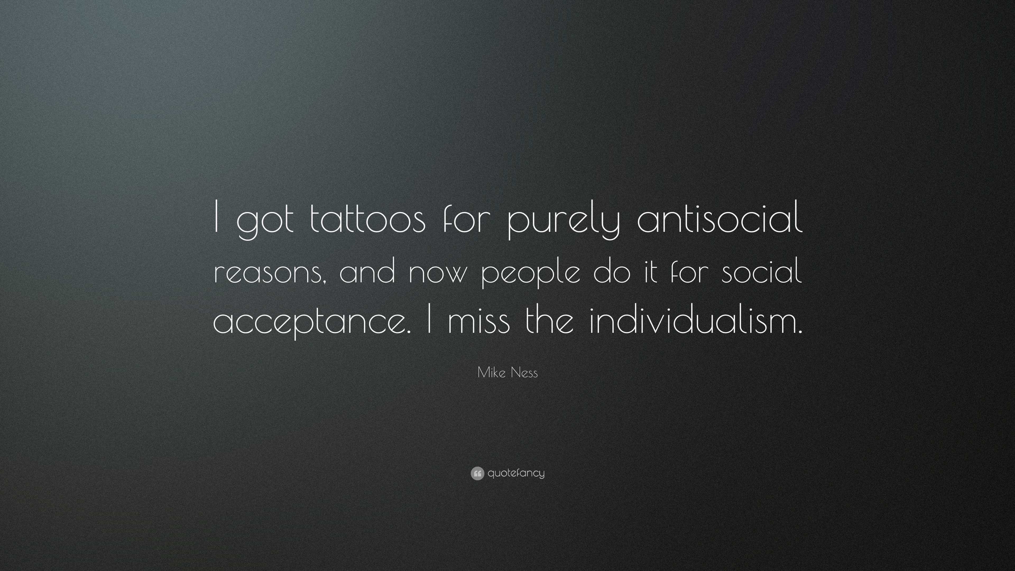 Mike Ness Quote: “I got tattoos for purely antisocial reasons, and now ...