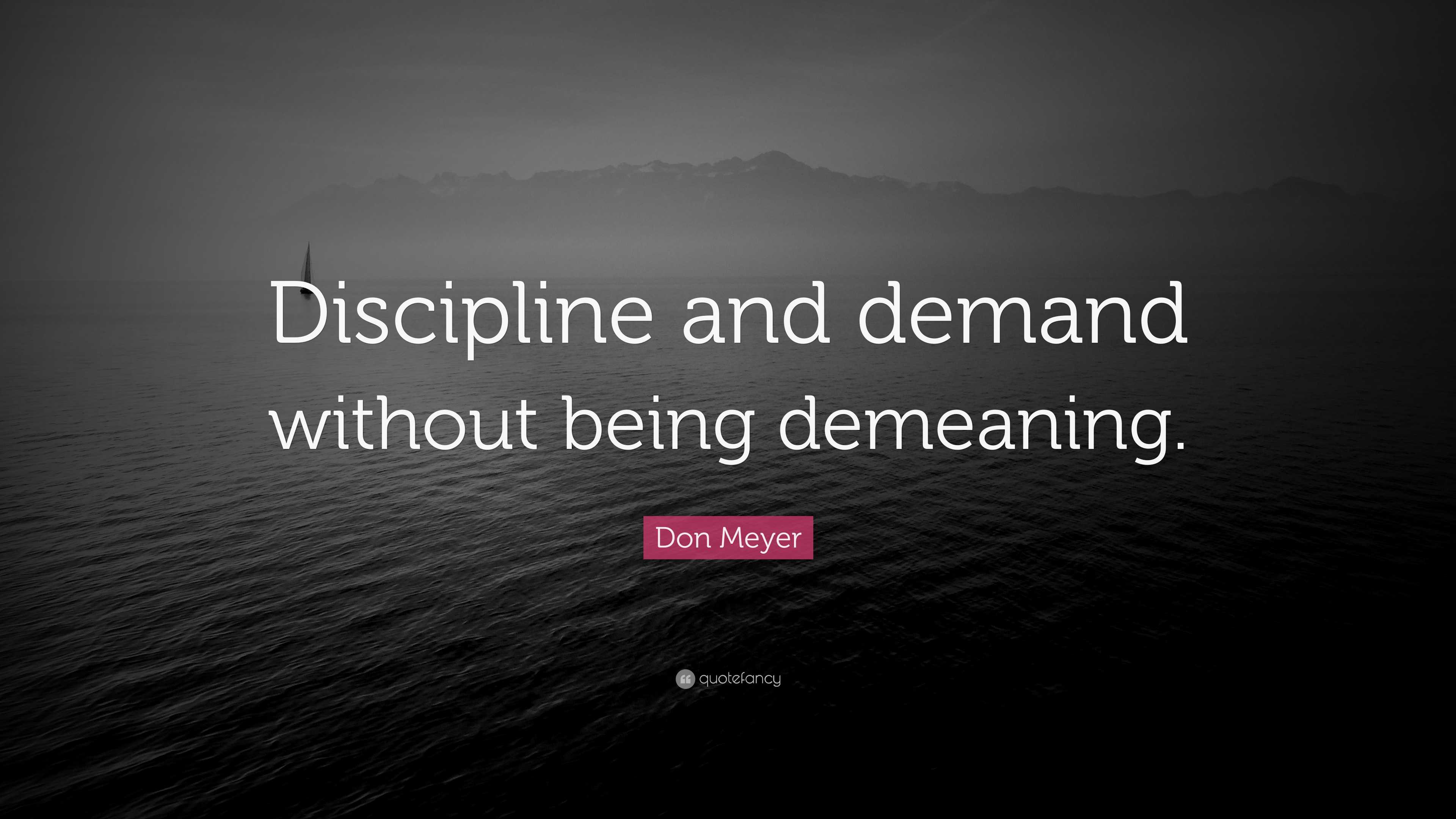 Don Meyer Quote: “Discipline and demand without being demeaning.”