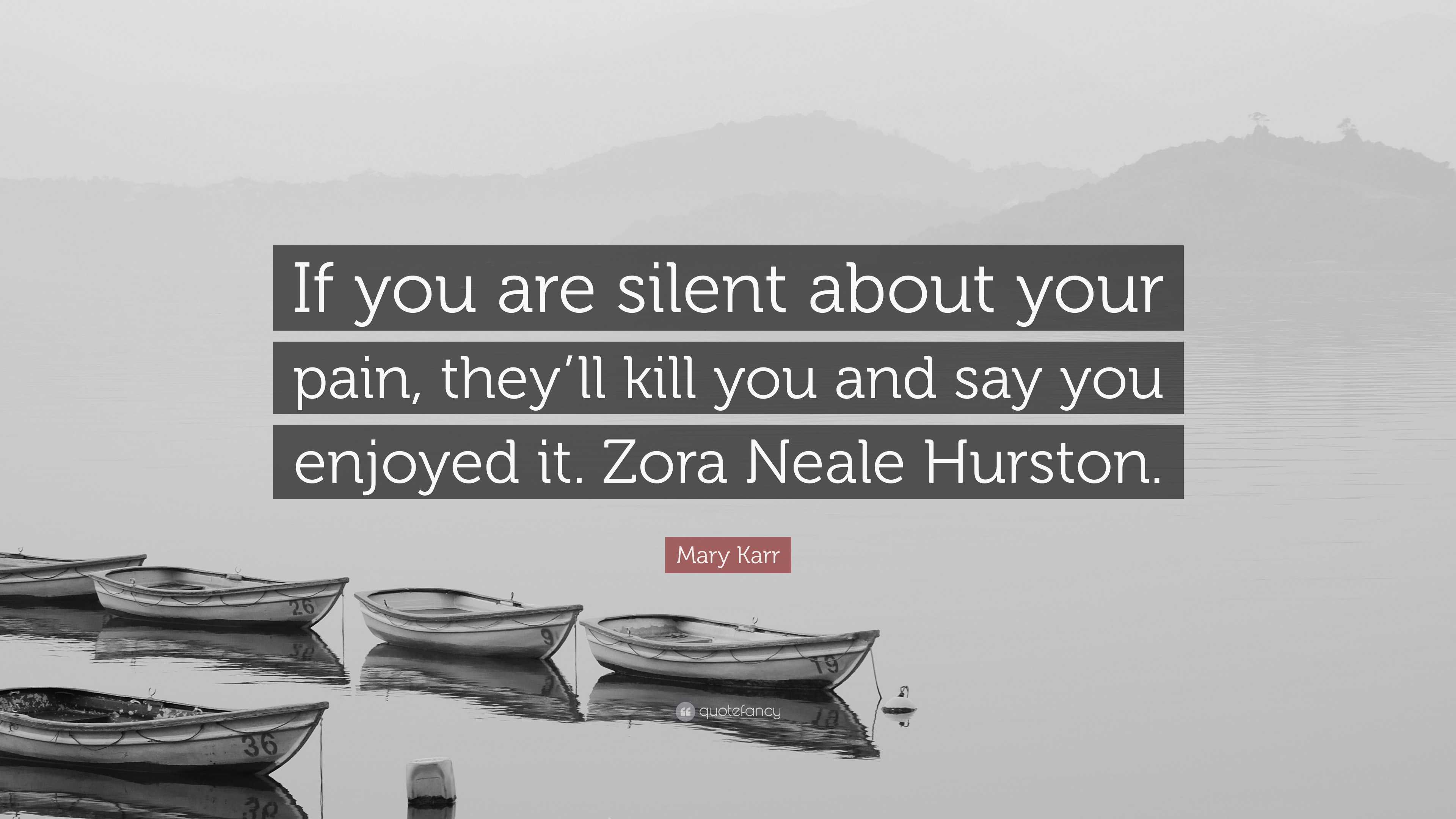Mary Karr Quote: “If you are silent about your pain, they’ll kill you ...