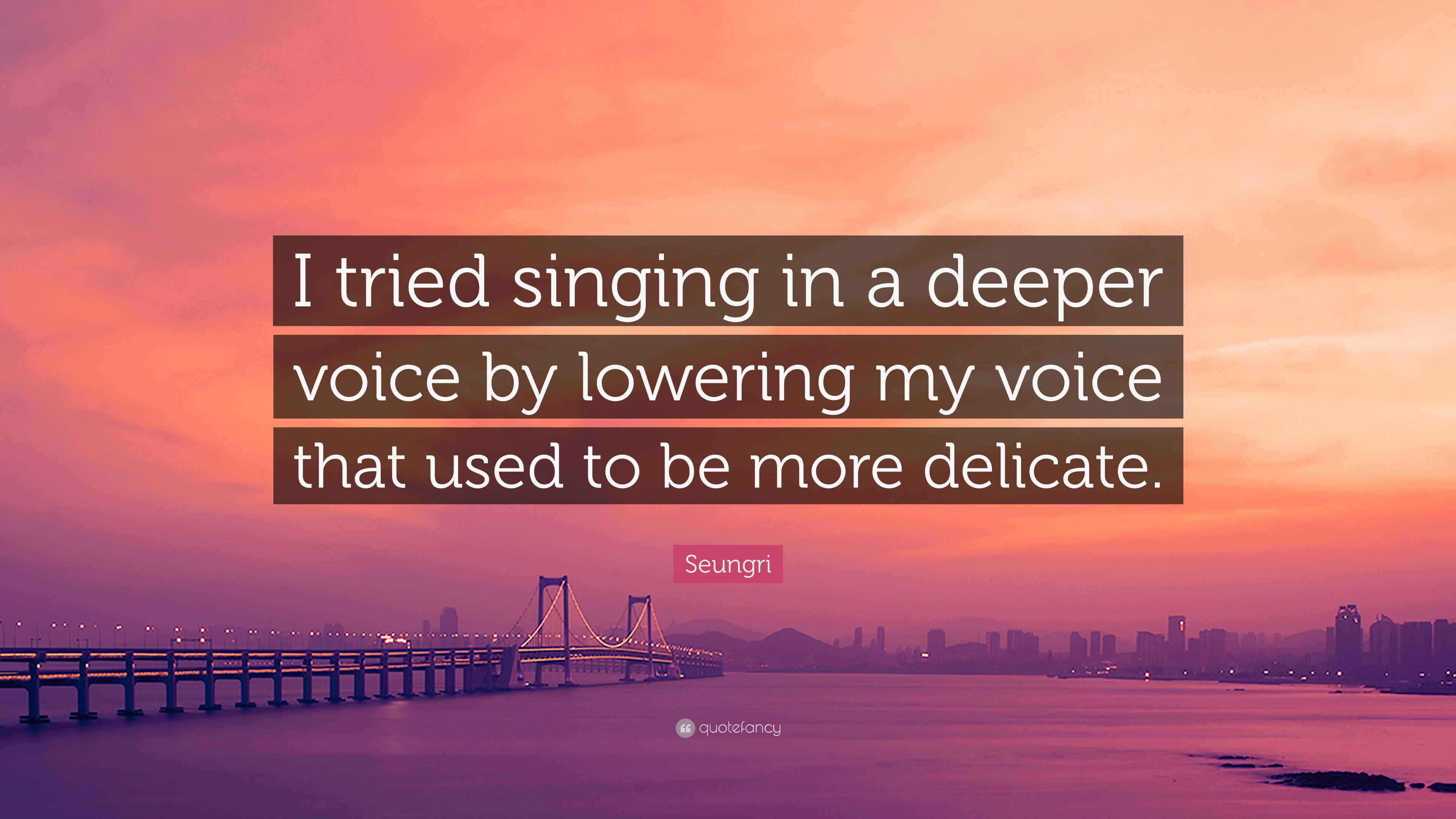 Seungri Quote: “I tried singing in a deeper voice by lowering my voice ...