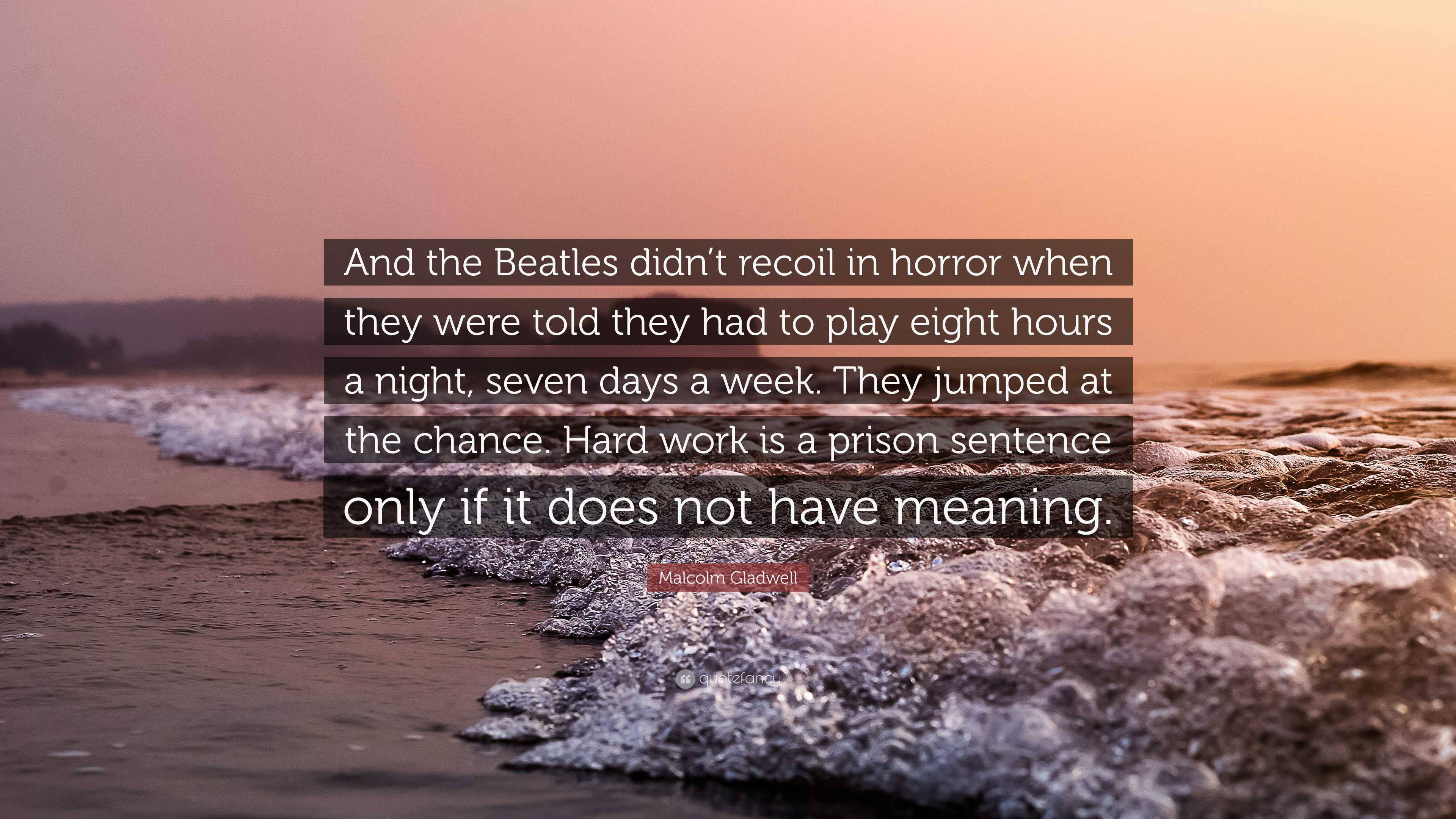 Malcolm Gladwell Quote: “And the Beatles didn’t recoil in horror when ...